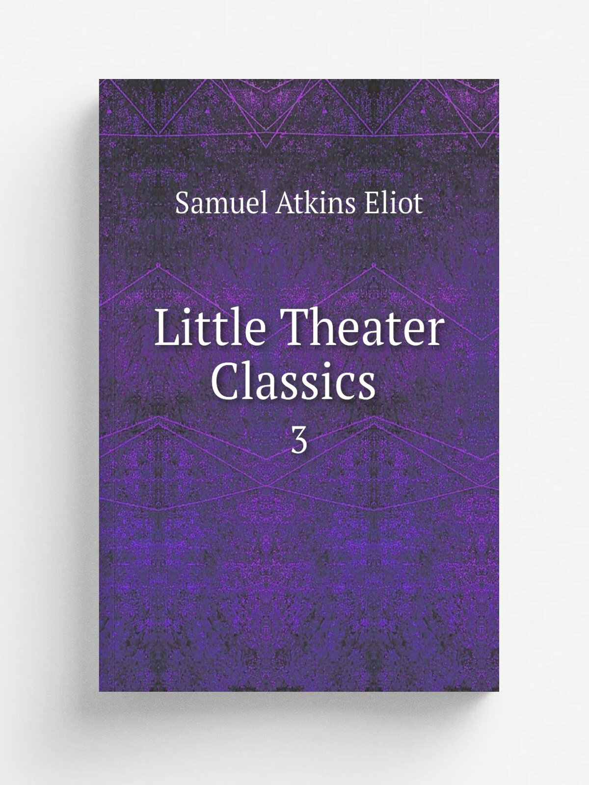 Little Theater Classics . 3 | Eliot Samuel Atkins | 1921 | Little, Brown, and company | Репринт