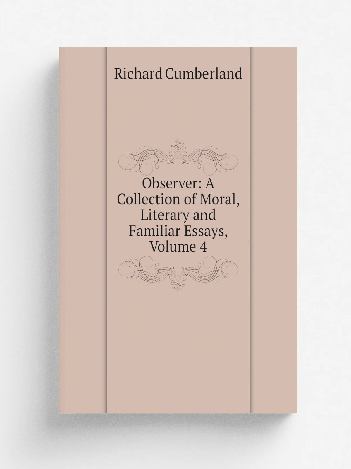 Observer: A Collection of Moral, Literary and Familiar Essays, Volume 4