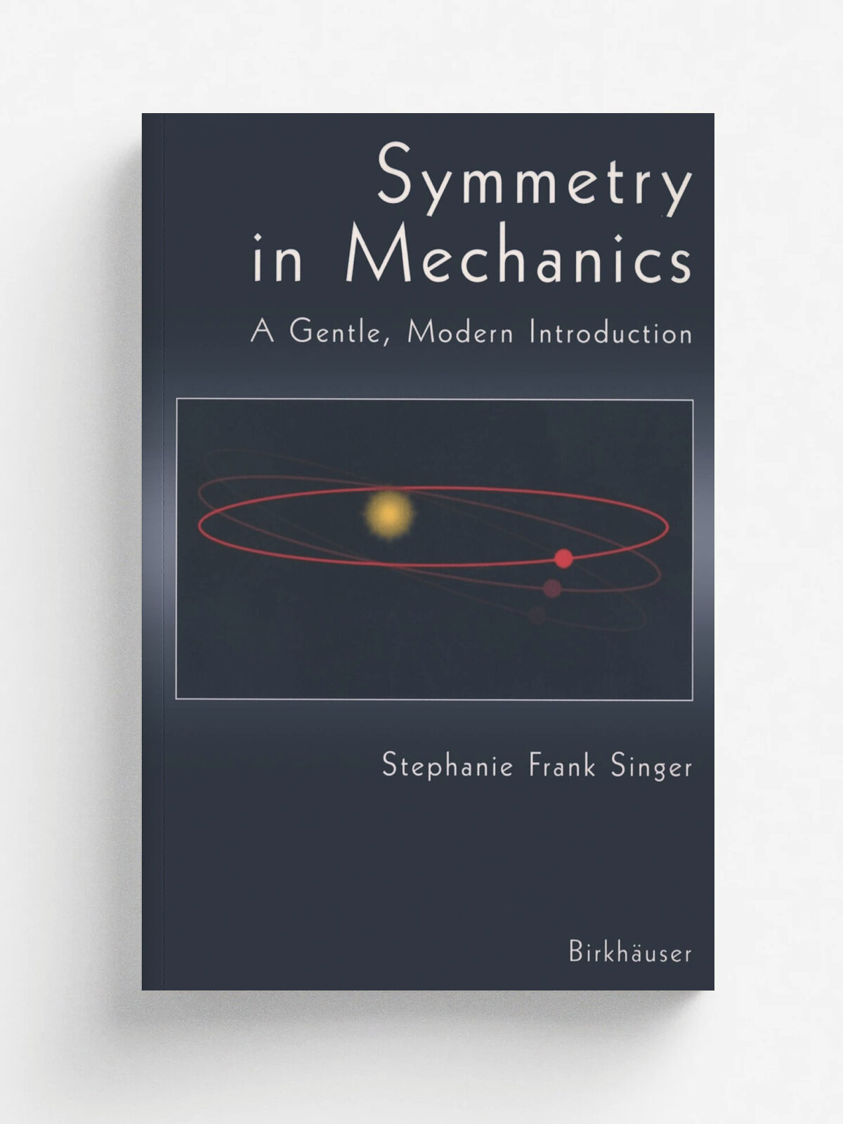 Symmetry in Mechanics. A Gentle, Modern Introduction | Stephanie Frank Singer | Springer Nature B.V, 2001 | Английский язык
