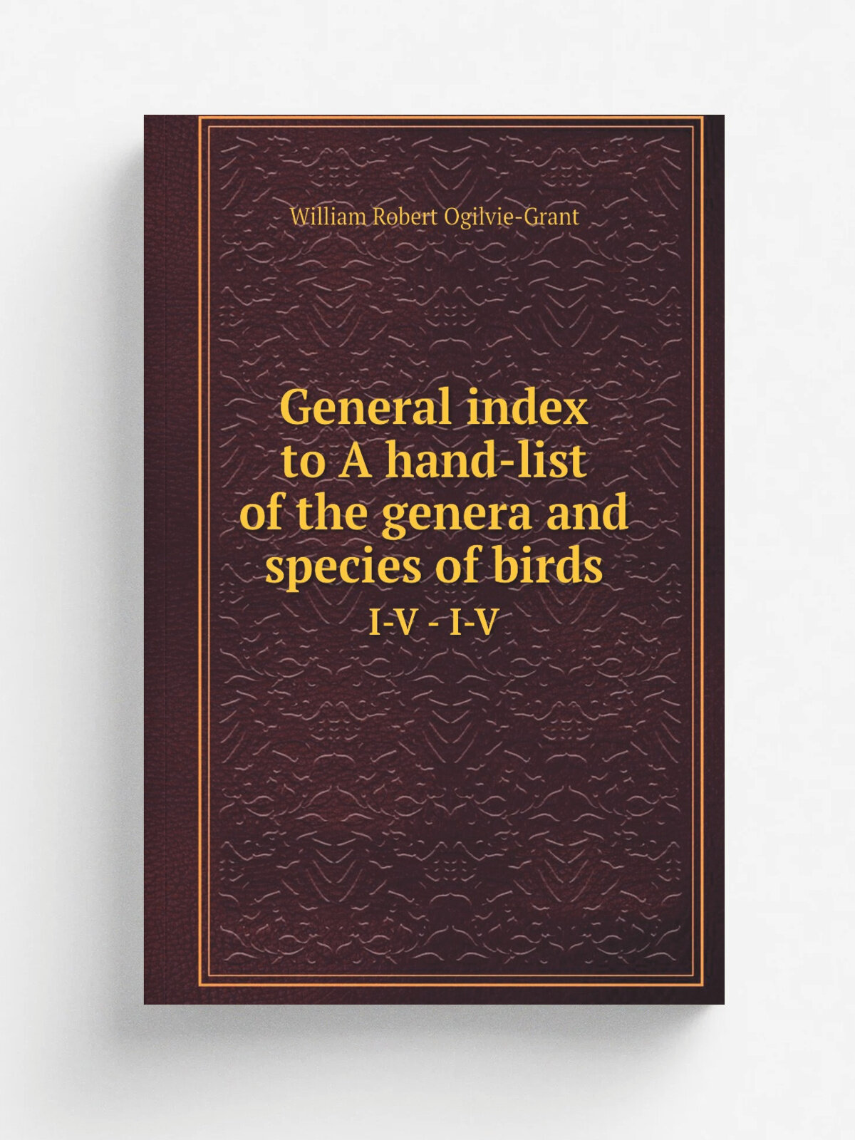 General index to A hand-list of the genera and species of birds. I-V - I-V