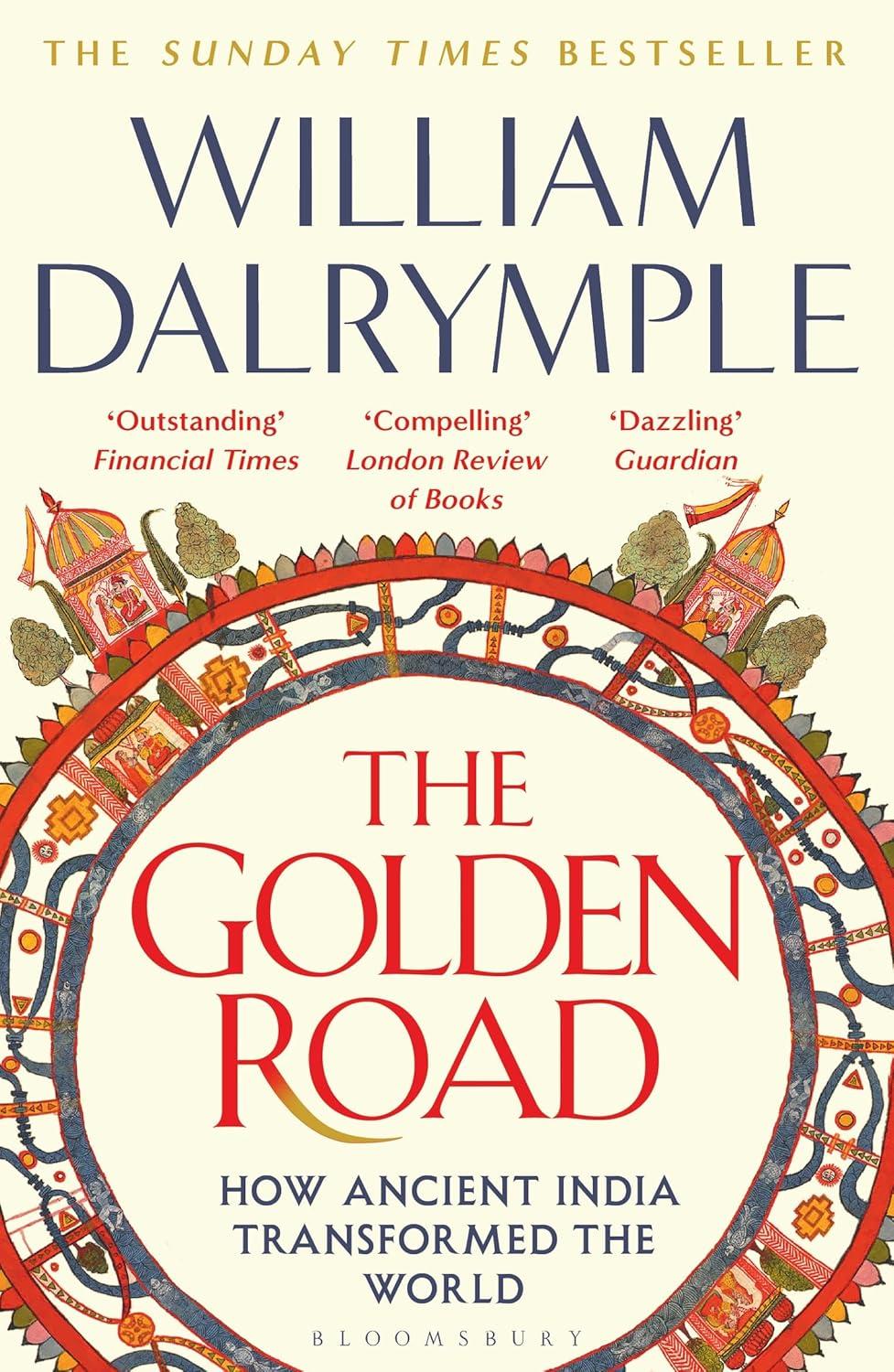 The Golden Road How Ancient India Transformed the World