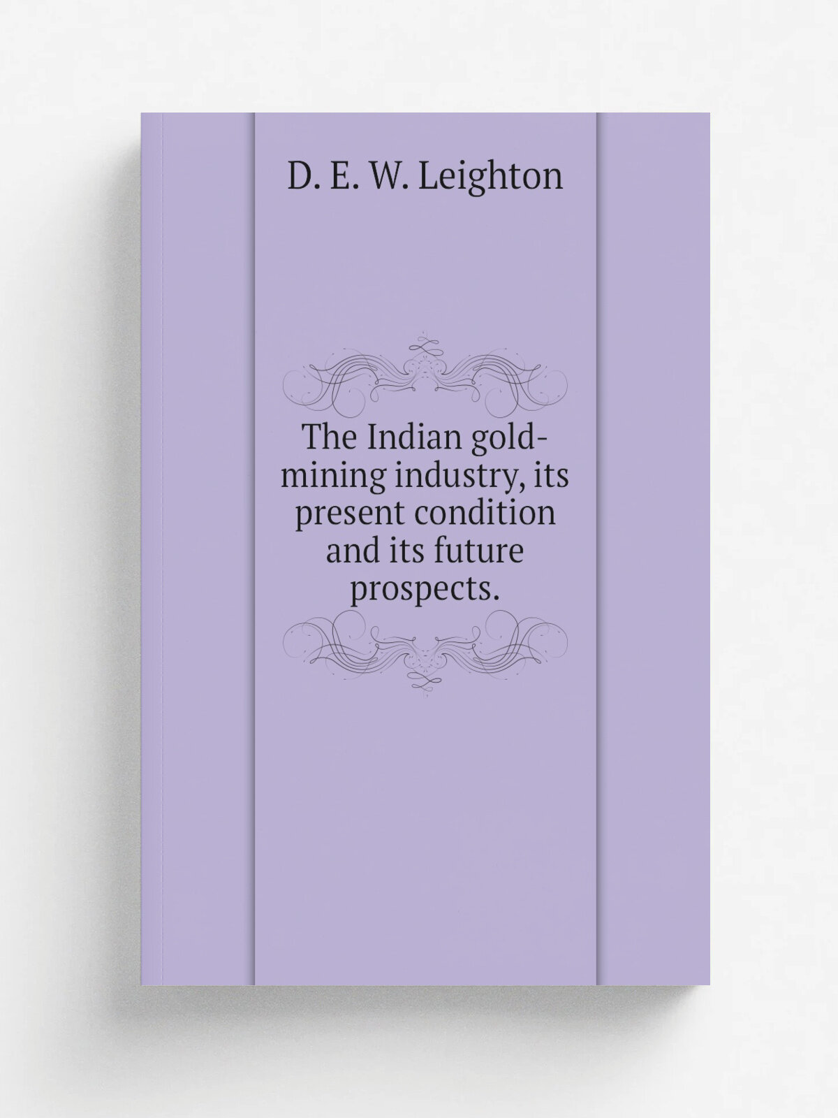 The Indian gold-mining industry, its present condition and its future prospects.