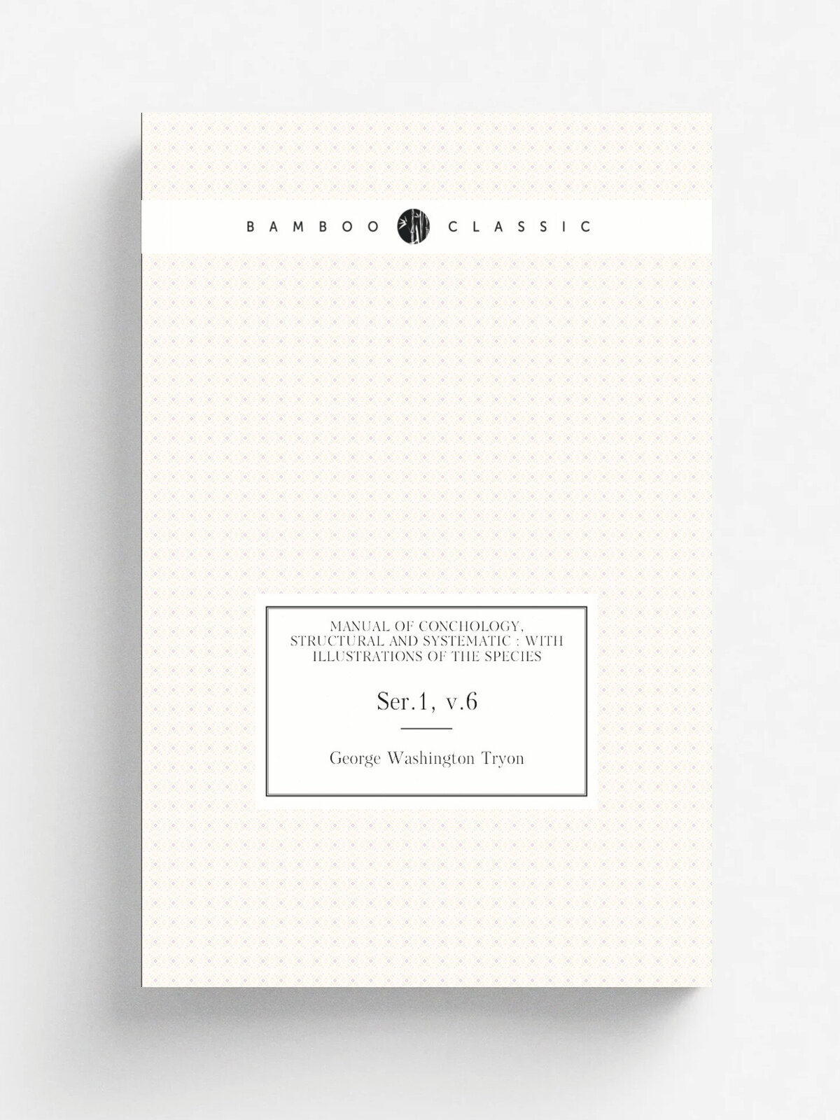 Manual of conchology, structural and systematic : with illustrations of the species. Ser.1, v.6
