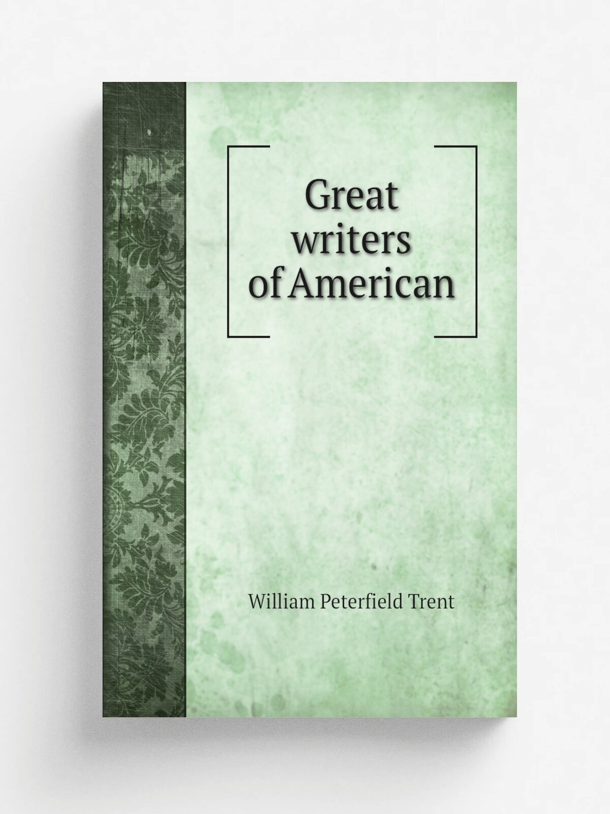 Great writers of American | William Peterfield Trent | Репринт