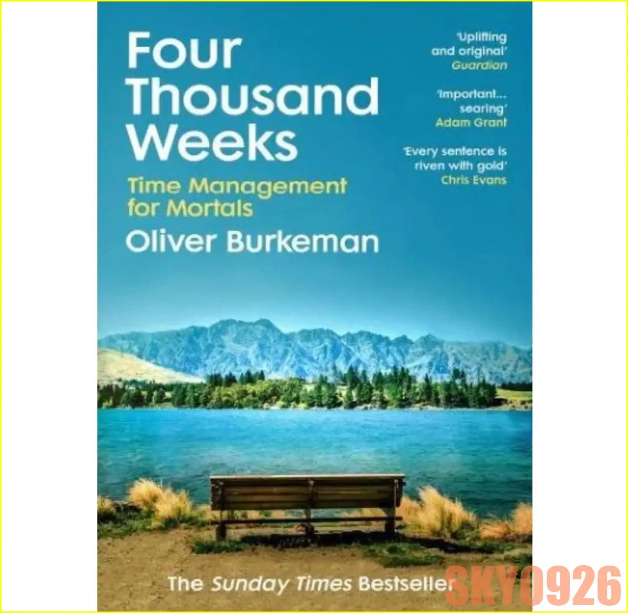Four Thousand Weeks: Time Management for Mortals by Oliver Burkeman Self-Help Book