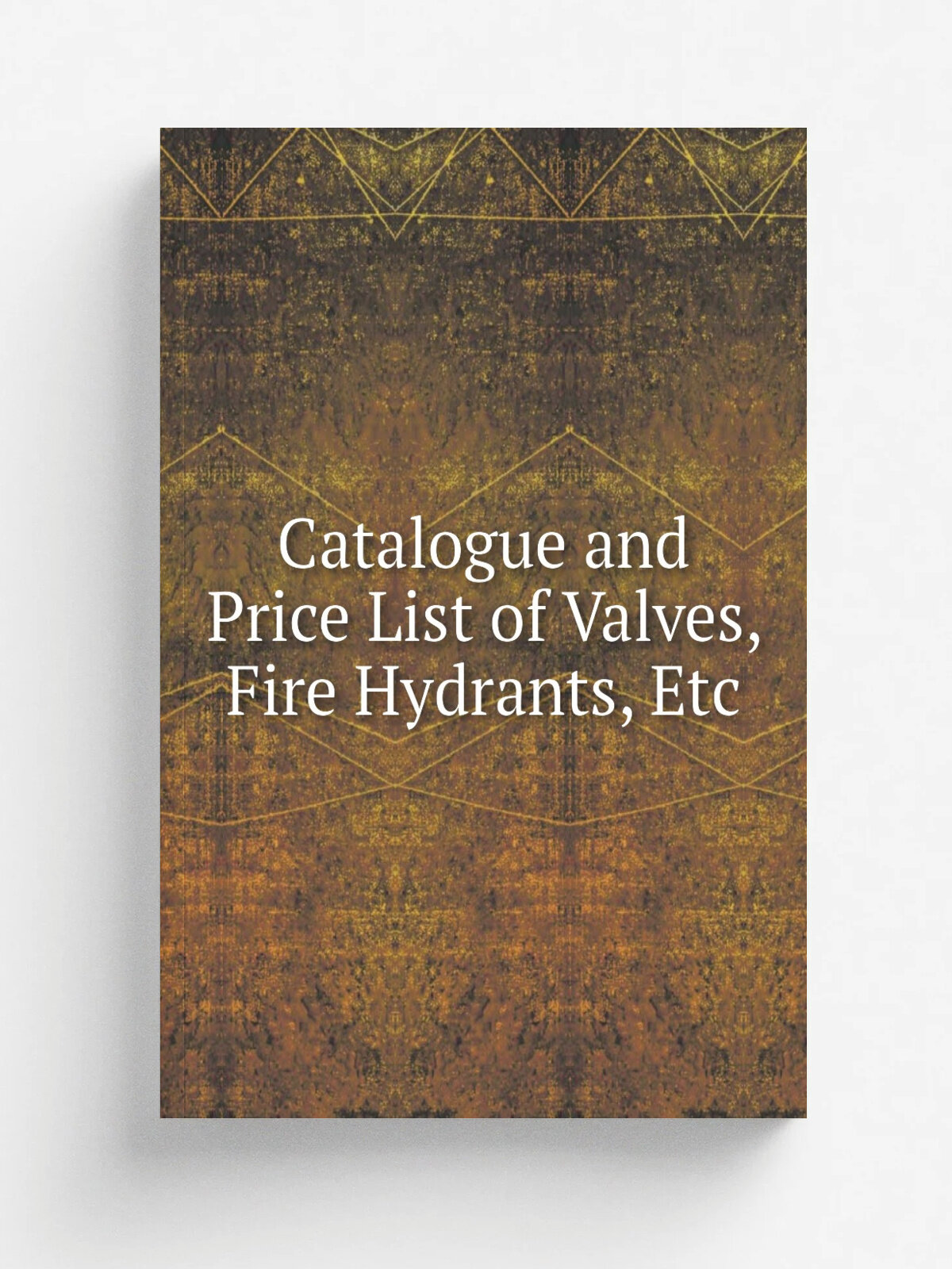 Catalogue and Price List of Valves, Fire Hydrants, Etc