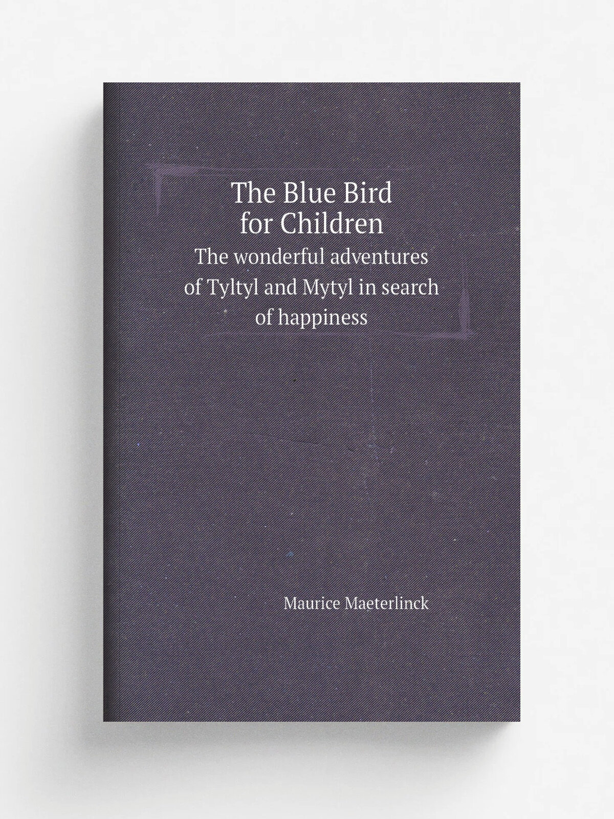 The Blue Bird for Children. The wonderful adventures of Tyltyl and Mytyl in search of happiness
