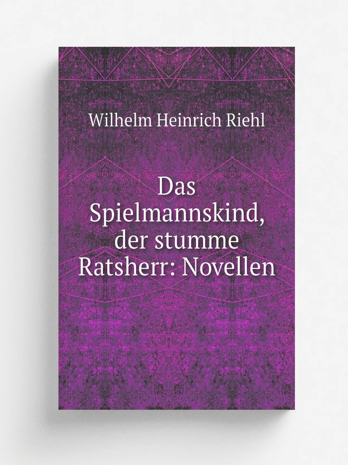 Das Spielmannskind, der stumme Ratsherr: Novellen | Wilhelm Heinrich Riehl | 1893 | D.C. Heath & co. | Репринт