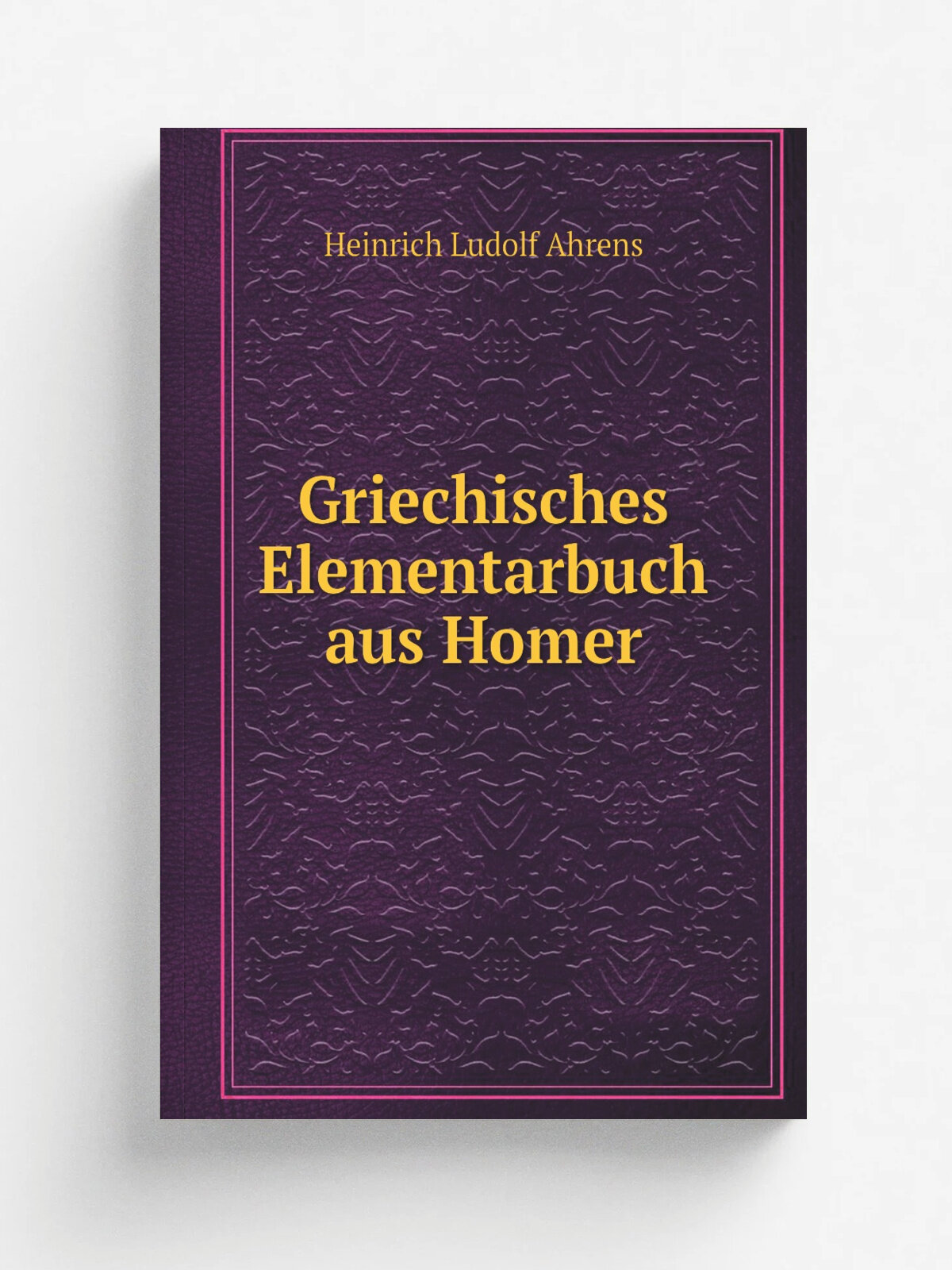 Griechisches Elementarbuch aus Homer | Heinrich Ludolf Ahrens | 1850 | Bandenhoeck und Ruprecht | Репринт