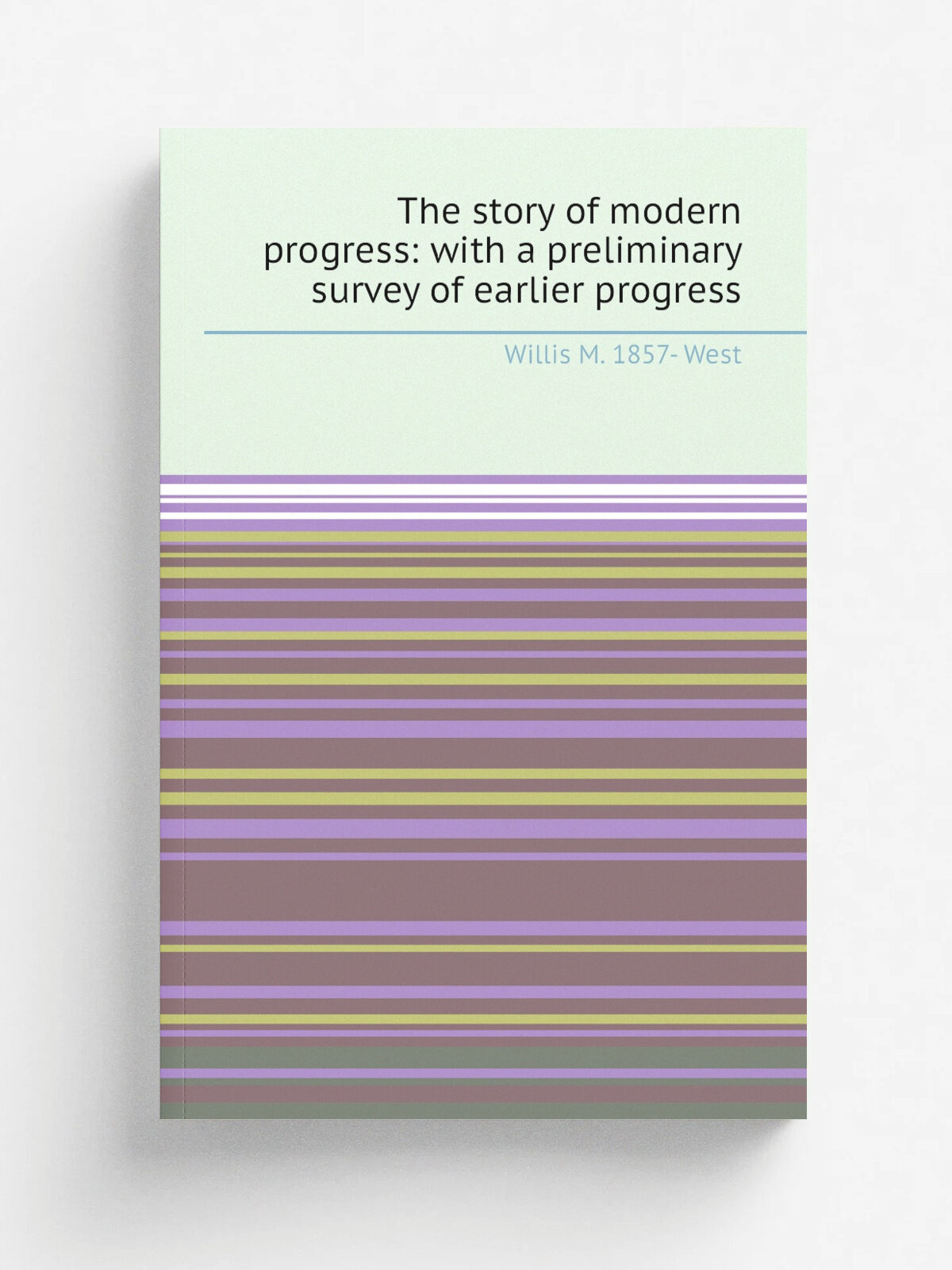 The story of modern progress: with a preliminary survey of earlier progress