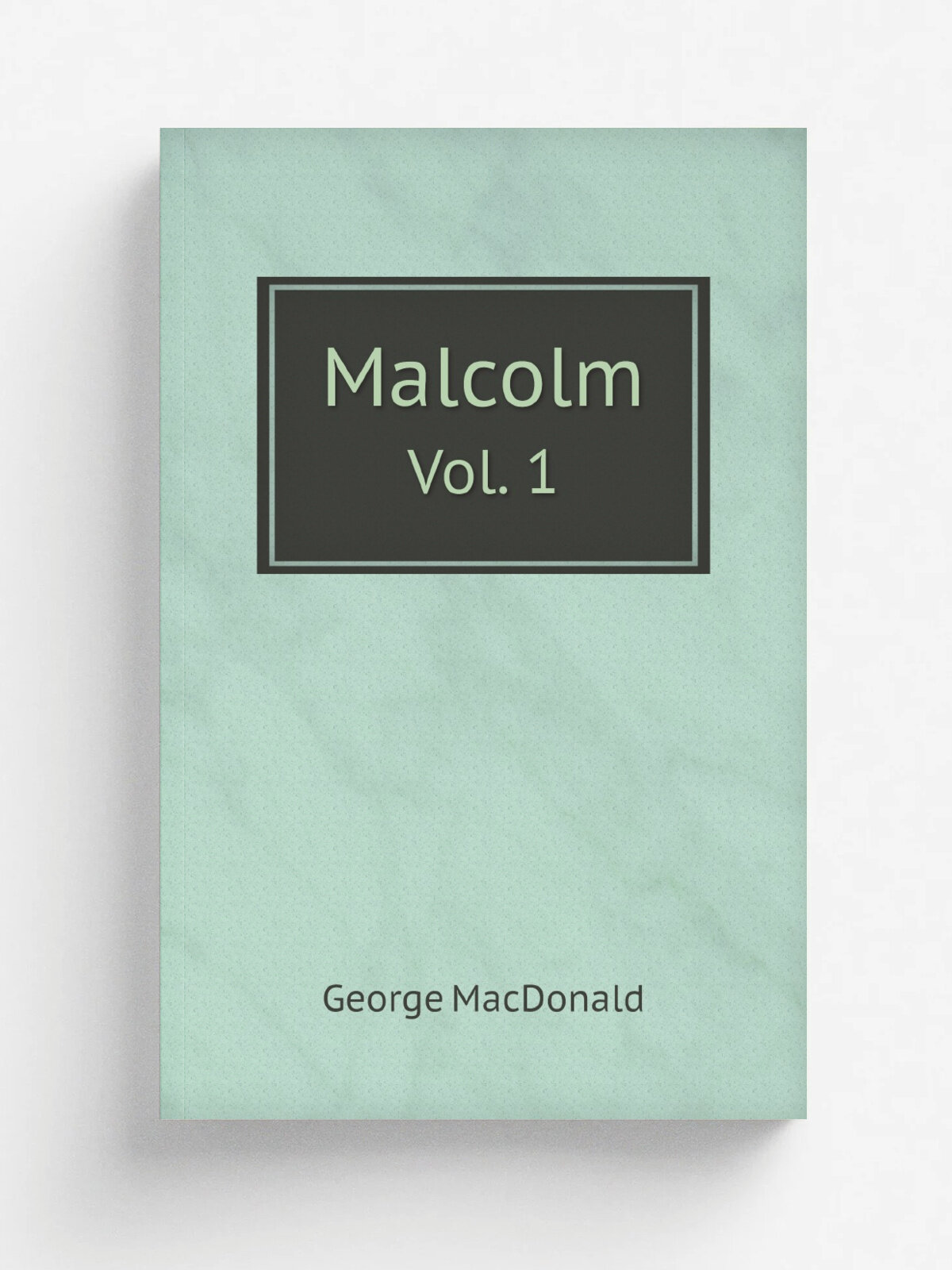 Malcolm. Vol. 1 | MacDonald George | 1875 | London : H.S. King & Co. | Репринт