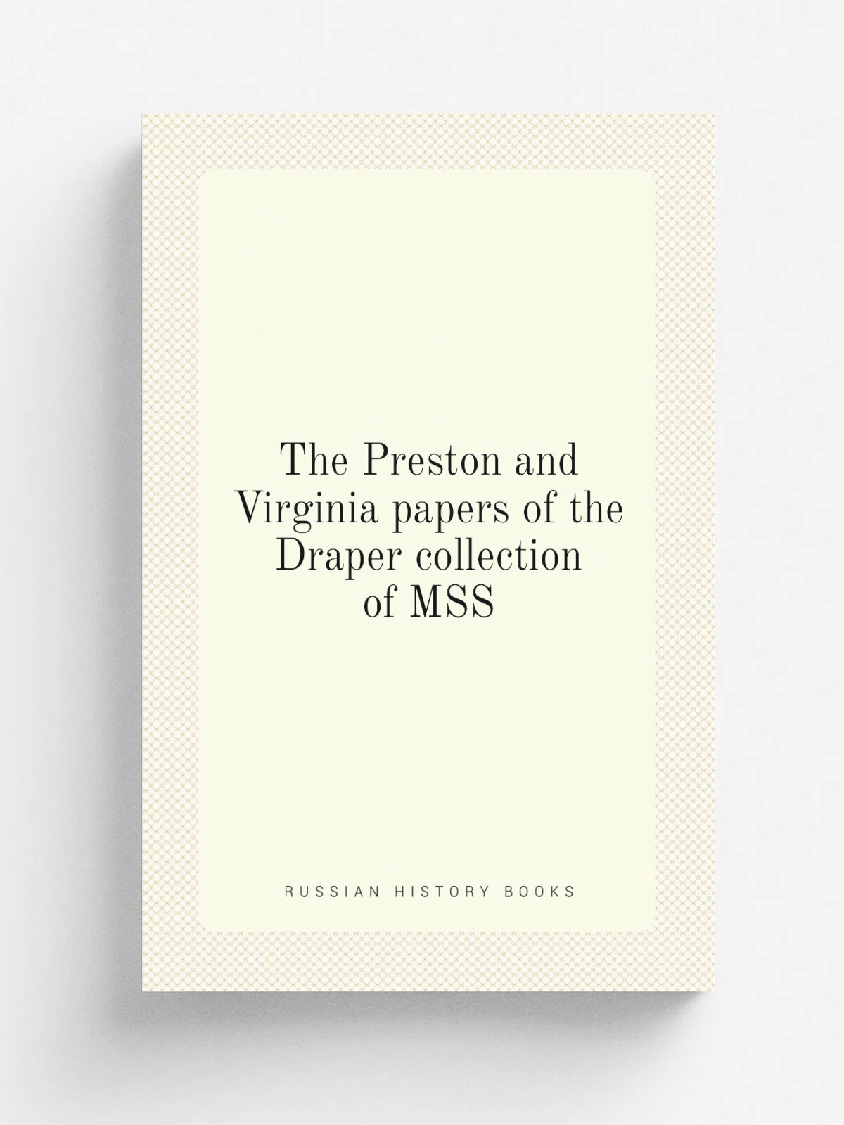 The Preston and Virginia papers of the Draper collection of MSS
