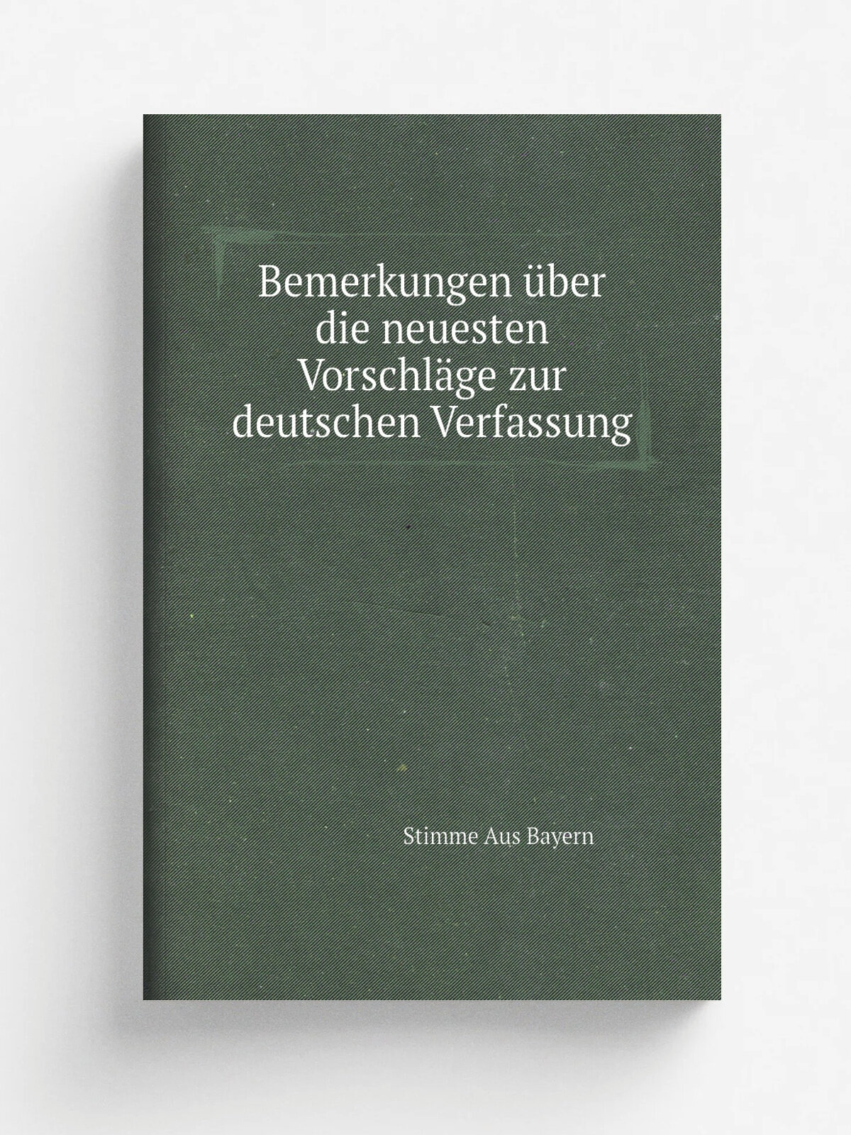 Bemerkungen . ber die neuesten Vorschl.ge zur deutschen Verfassung | Stimme Aus Bayern | 1848 | Christian Kaiser | Репринт