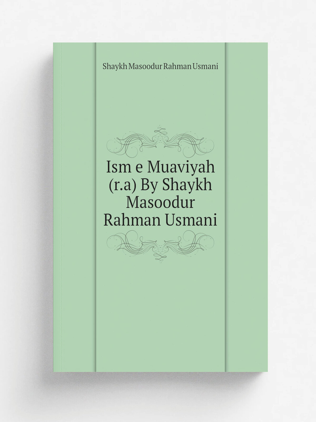 Ism e Muaviyah (r.a) By Shaykh Masoodur Rahman Usmani | Shaykh Masoodur Rahman Usmani | Репринт