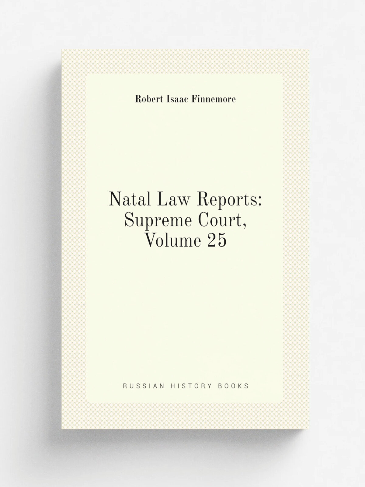 Natal Law Reports: Supreme Court, Volume 25