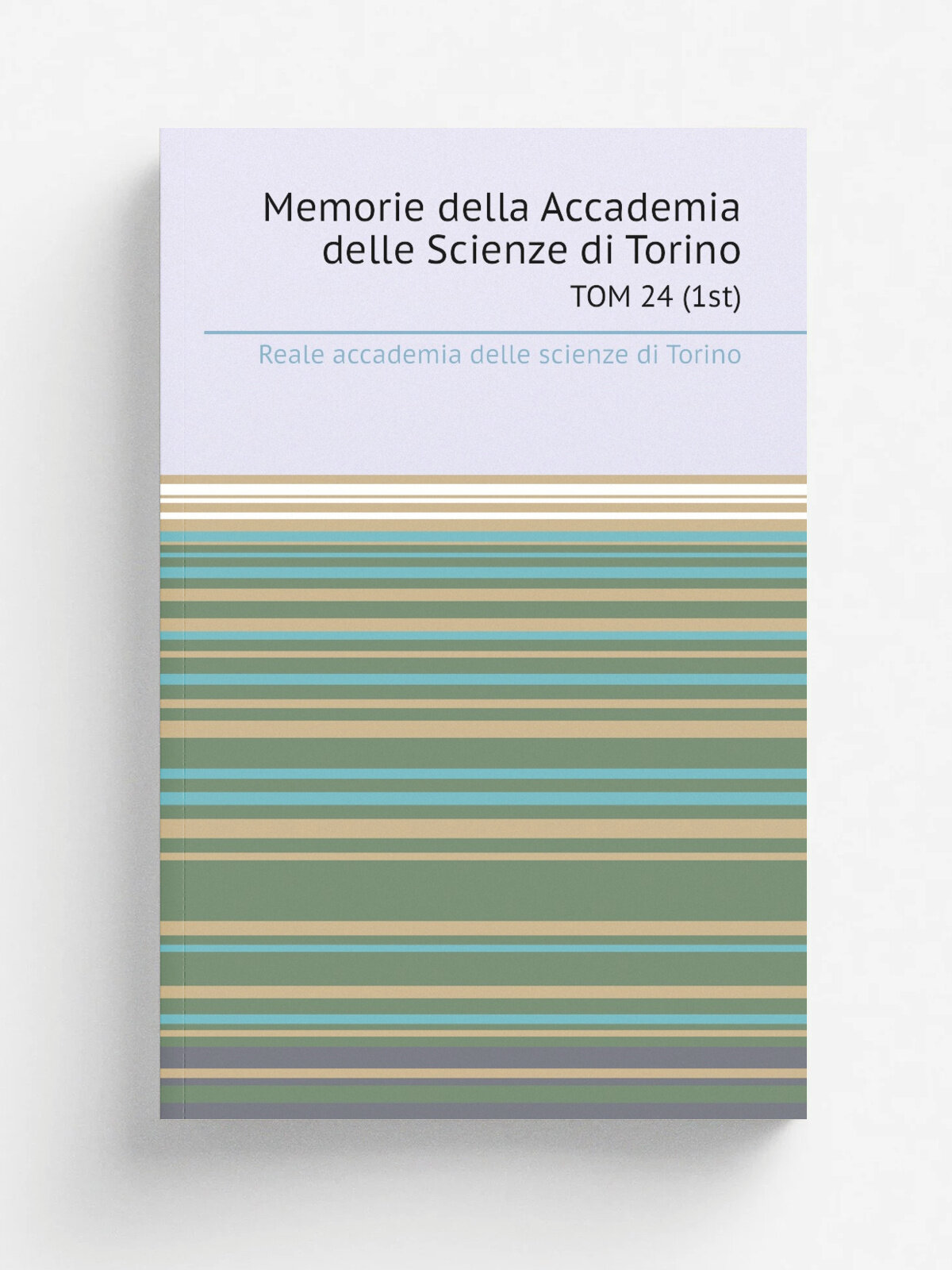 Memorie della Accademia delle Scienze di Torino. Tom 24 (1st) | Reale accademia delle scienze di Torino | Репринт
