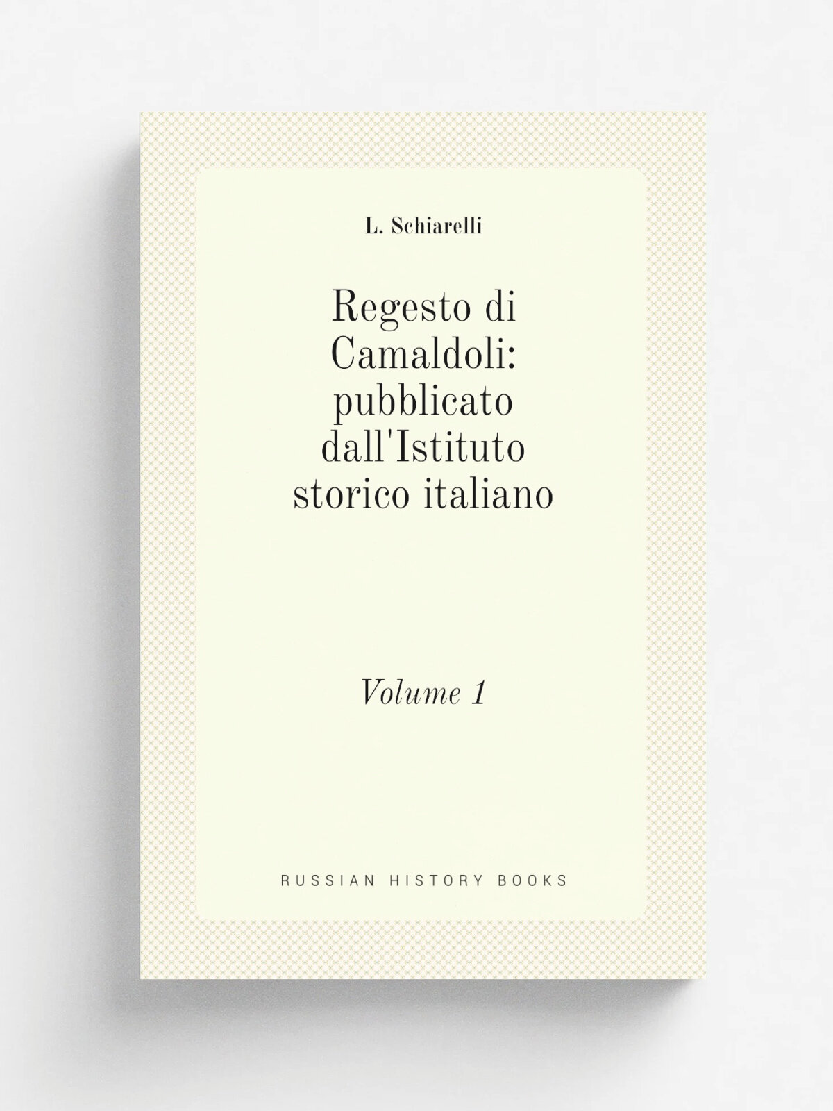Regesto di Camaldoli: pubblicato dall'Istituto storico italiano. Volume 1