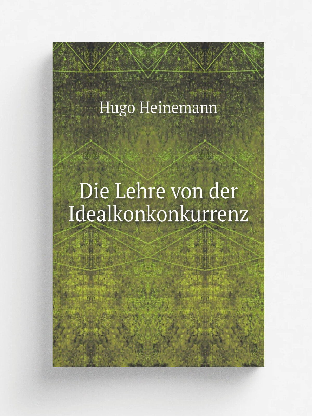Die Lehre von der Idealkonkonkurrenz | Hugo Heinemann | 1893 | O. Liebmann | Репринт