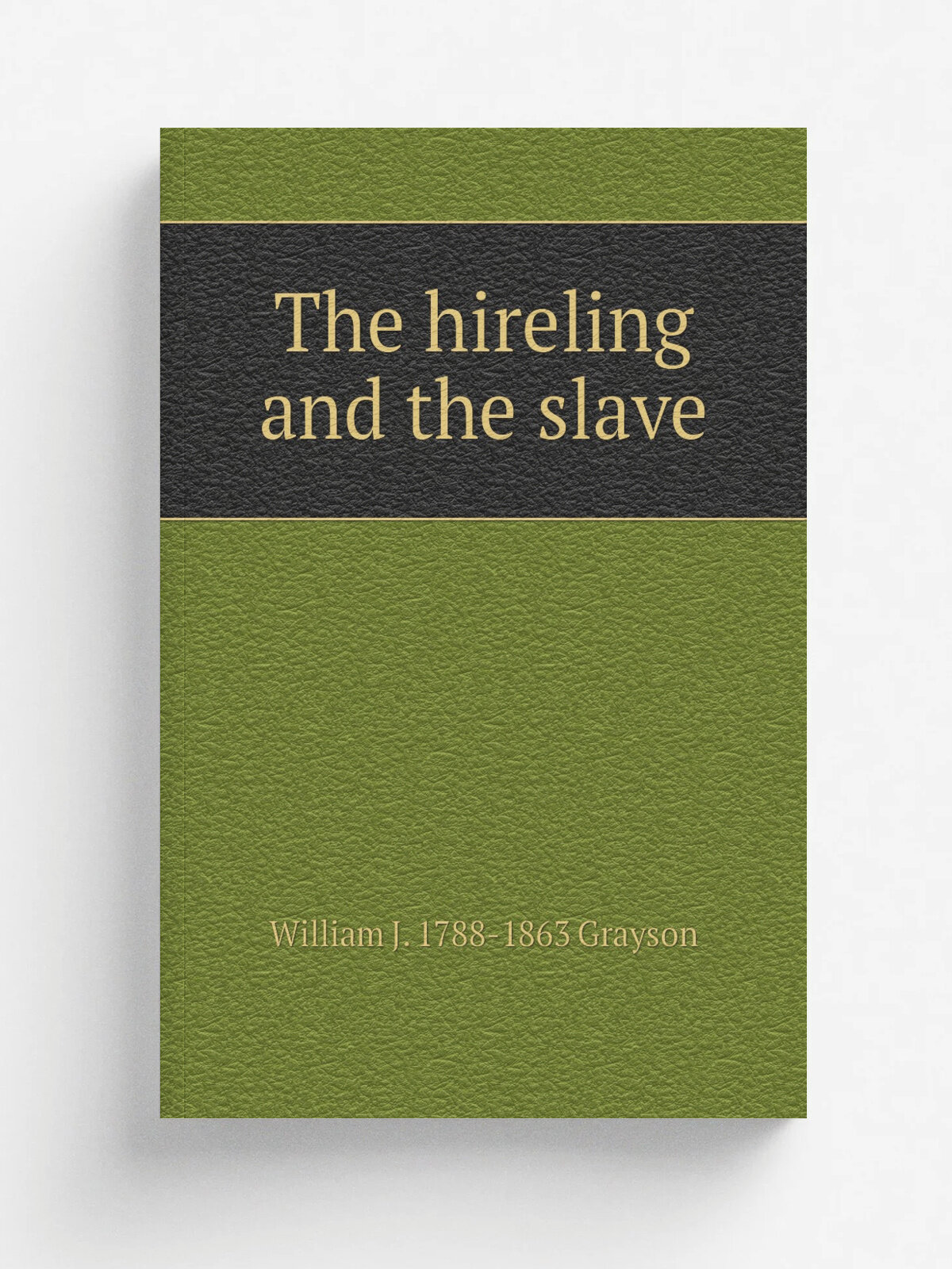 The hireling and the slave | William J. 1788-1863 Grayson | Репринт