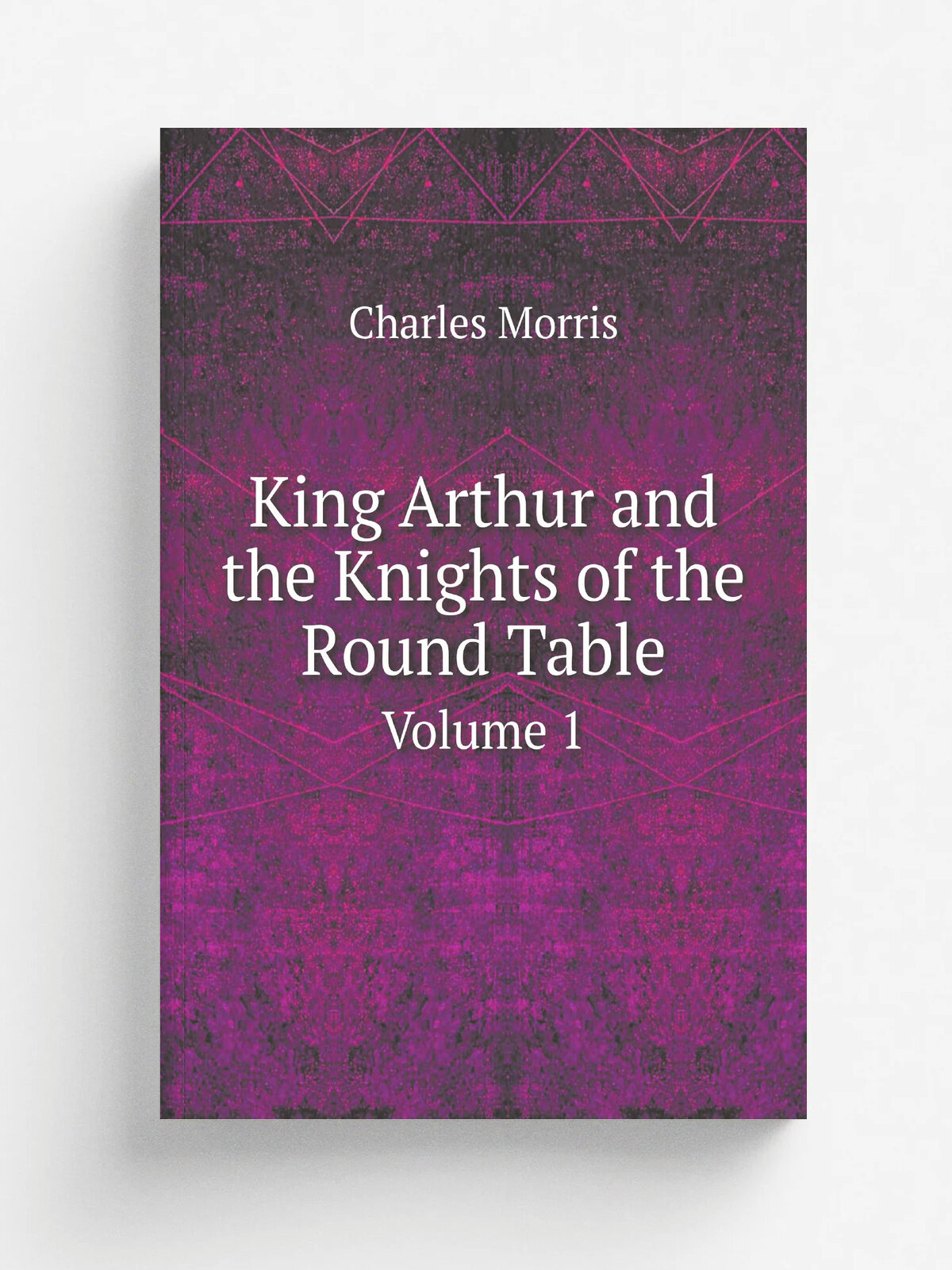 King Arthur and the Knights of the Round Table. Volume 1 | Morris Charles | 1891 | Репринт