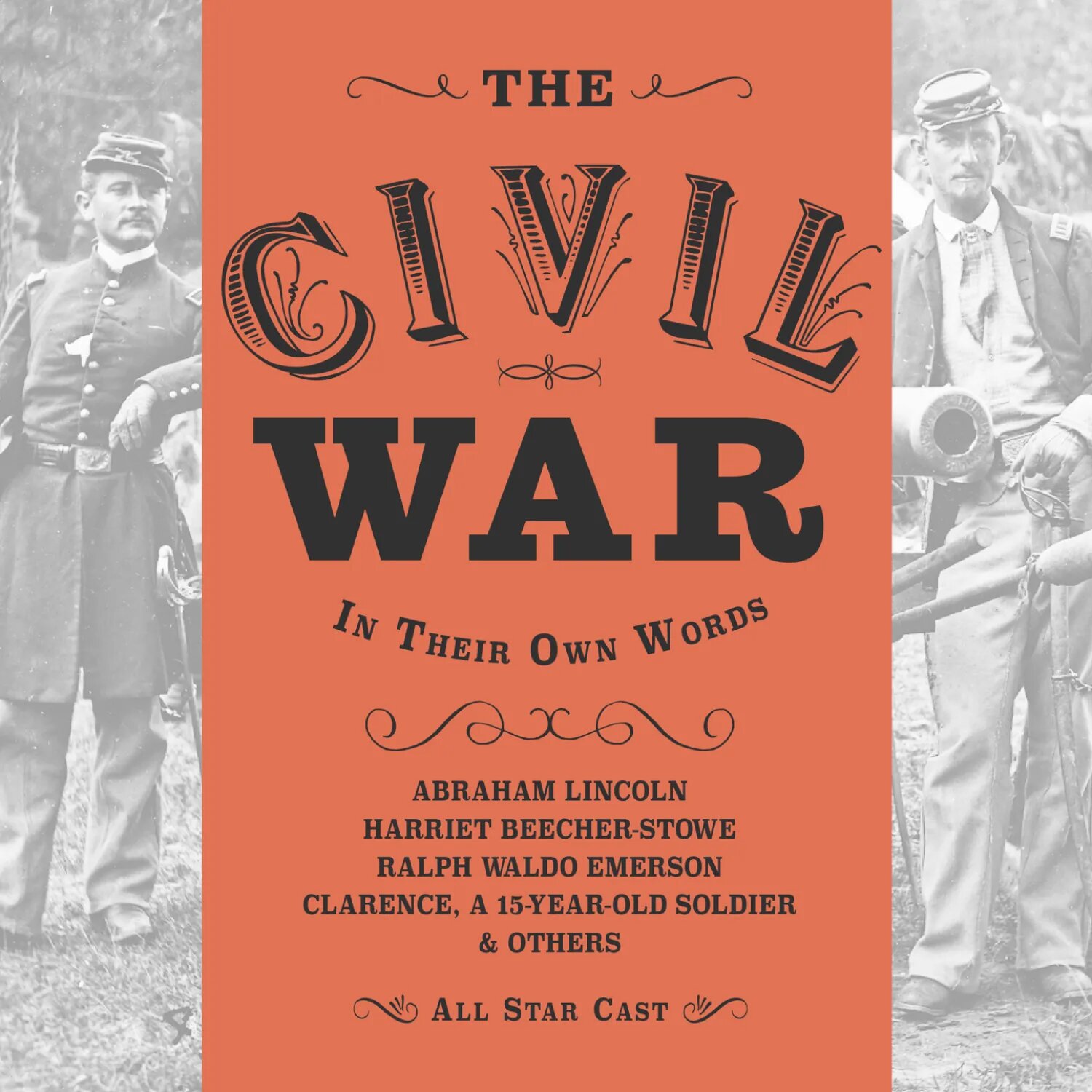 The Civil War: In Their Own Words - The Actual Words of Abraham Lincoln, Harriet Beacher Stowe, Ralph Waldo Emerson and Clarence, a 15 year-old soldier (Unabridged) [Аудиокнига]