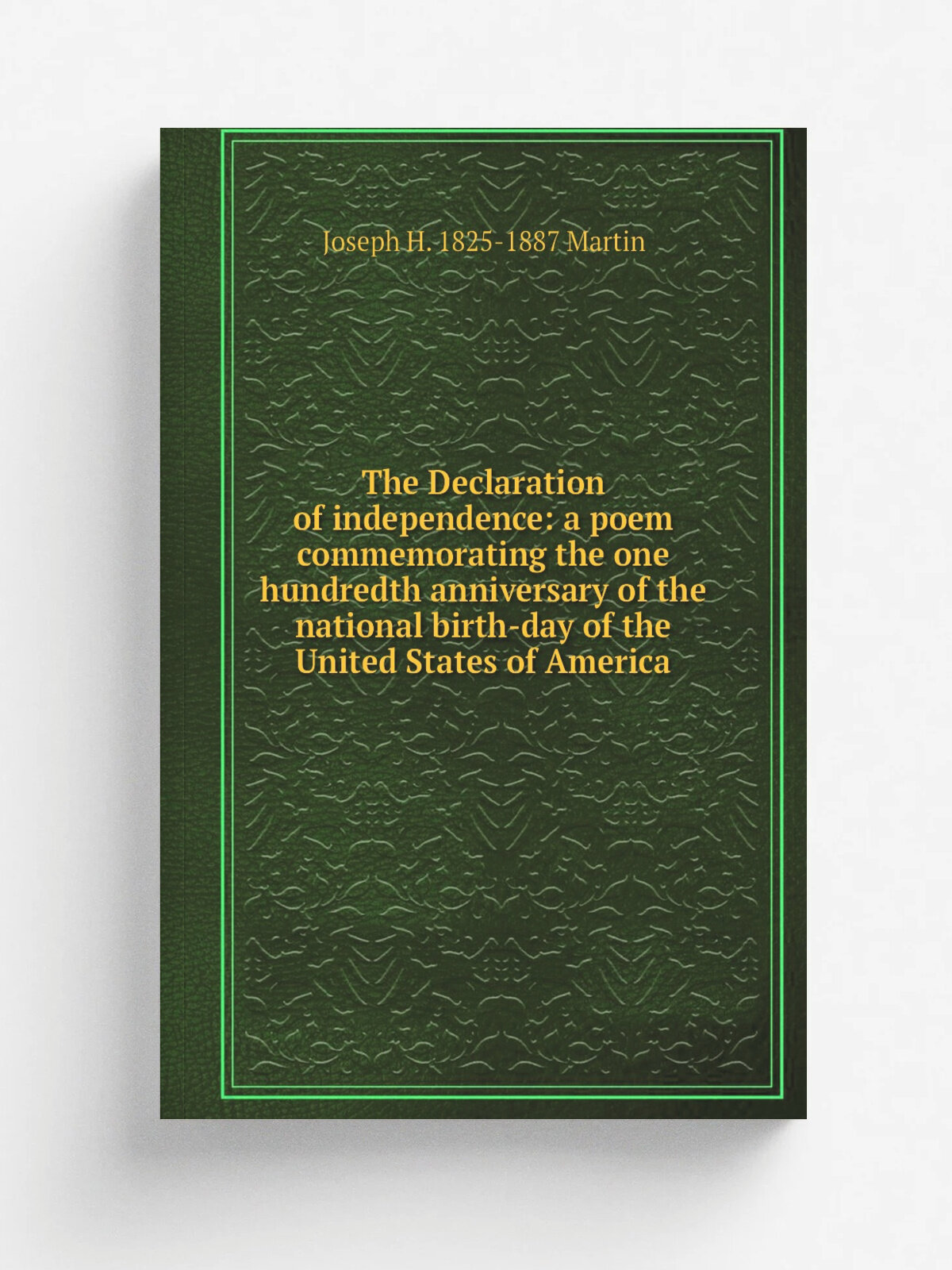 The Declaration of independence: a poem commemorating the one hundredth anniversary of the national birth-day of the United States of America | Josep…
