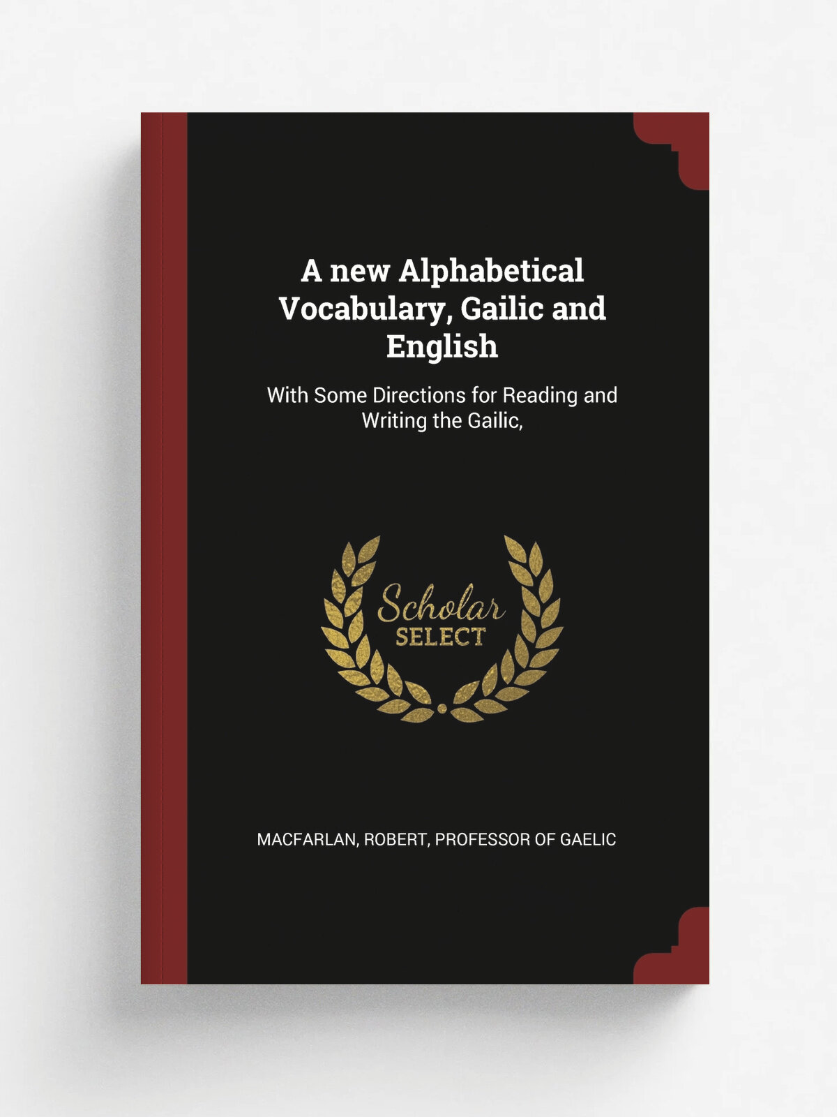 A new Alphabetical Vocabulary, Gailic and English. With Some Directions for Reading and Writing the Gailic,