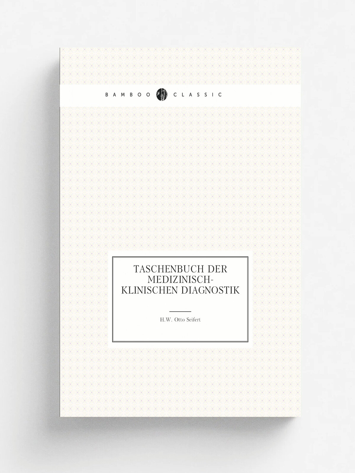 Taschenbuch der medizinisch-klinischen Diagnostik | H.W. Otto Seifert | 1907 | Bergmann | Репринт