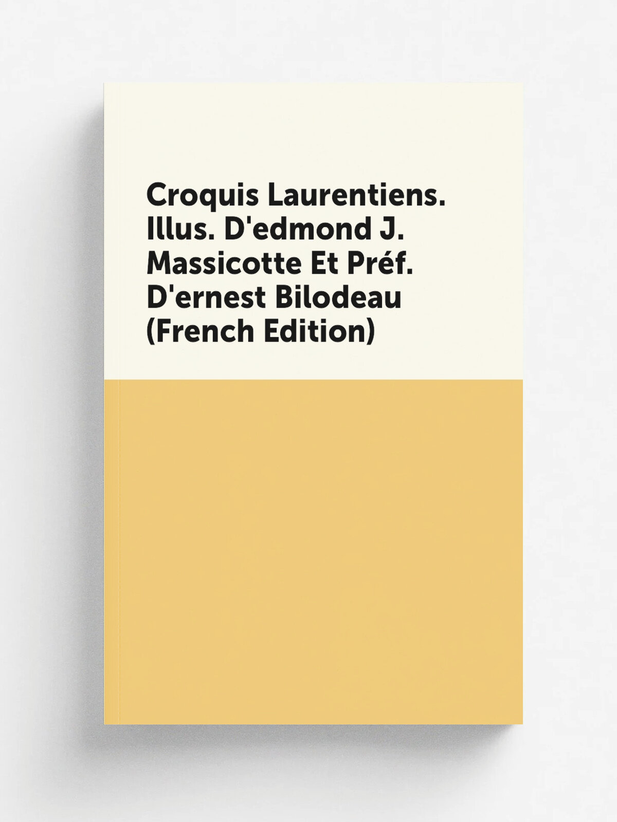 Croquis Laurentiens. Illus. D'edmond J. Massicotte Et Pr.f. D'ernest Bilodeau (French Edition) | Репринт