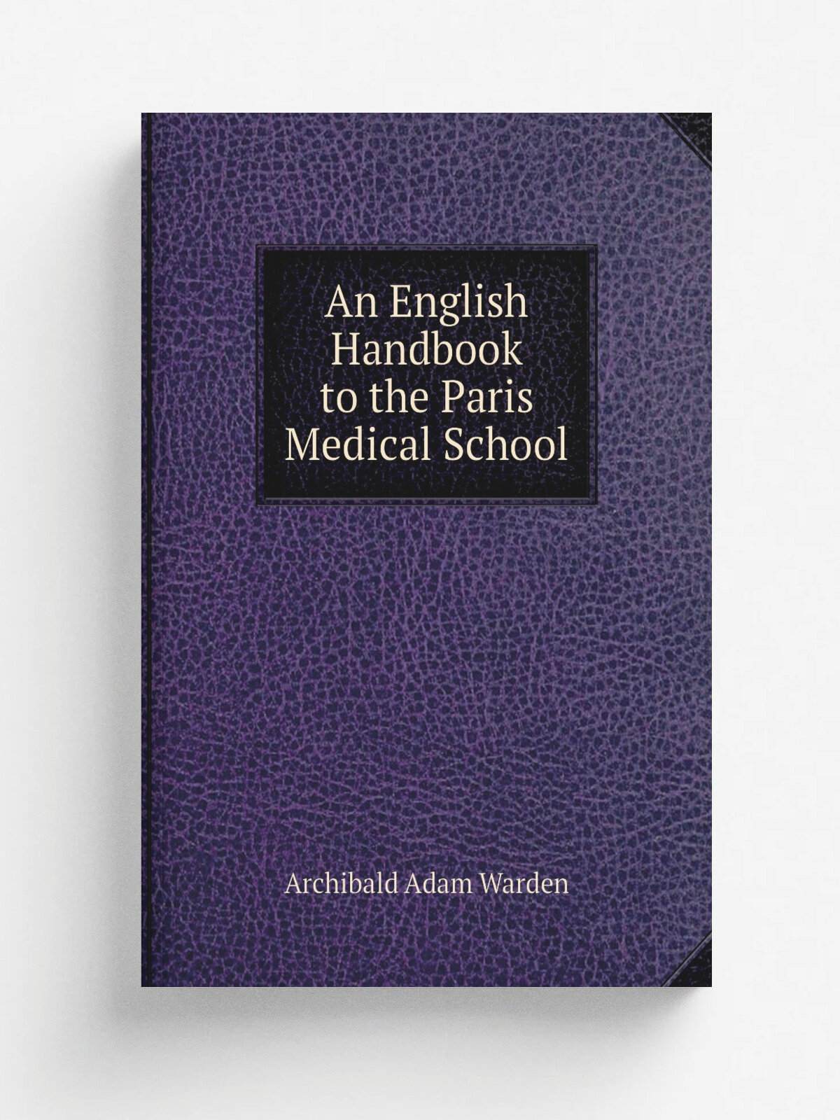 An English Handbook to the Paris Medical School