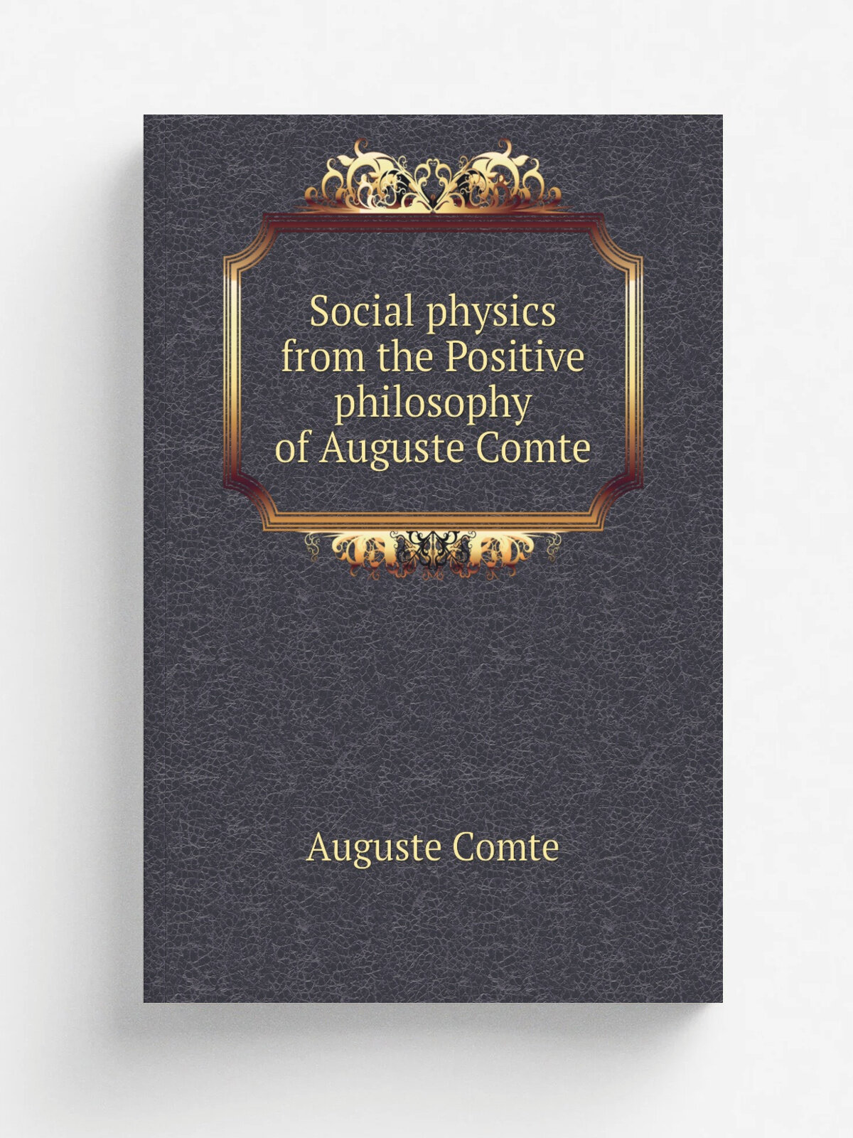 Social physics from the Positive philosophy of Auguste Comte