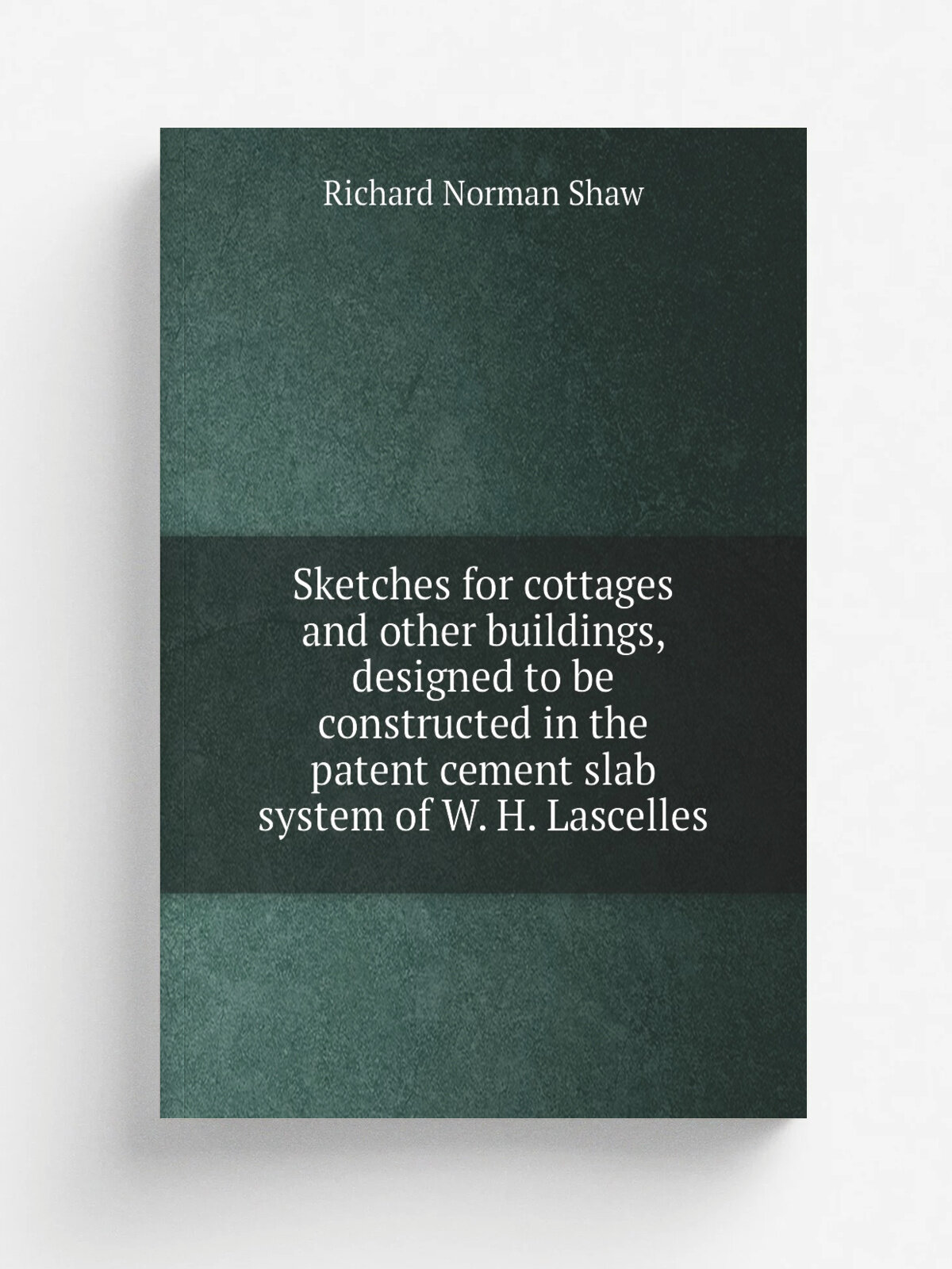 Sketches for cottages and other buildings, designed to be constructed in the patent cement slab system of W. H. Lascelles | Richard Norman Shaw | Реп…