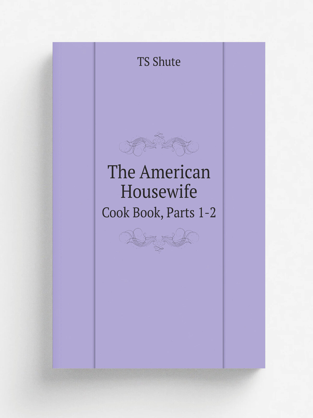 The American Housewife. Cook Book, Parts 1-2