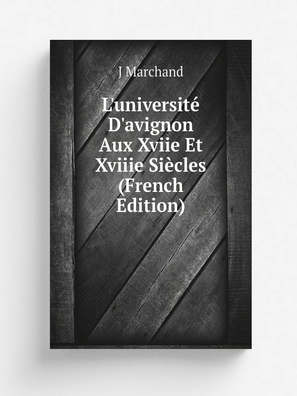 L'universit. D'avignon Aux Xviie Et Xviiie Si.cles (French Edition) | J Marchand | Репринт