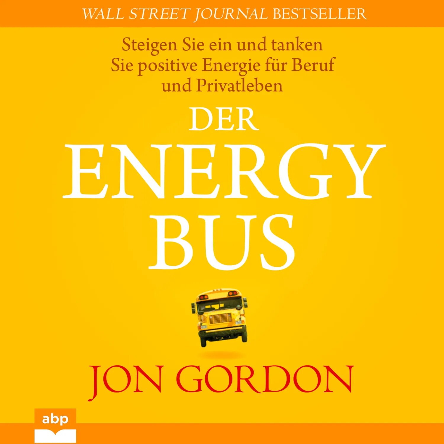 Der Energy Bus - Steigen Sie ein und tanken Sie positive Energie für Beruf und Privatleben (Ungekürzt) [Аудиокнига]