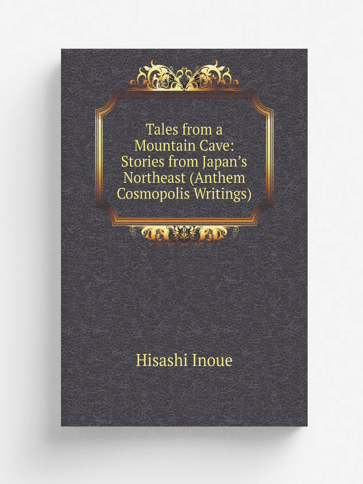 Tales from a Mountain Cave: Stories from Japan.s Northeast (Anthem Cosmopolis Writings) | Hisashi Inoue | Репринт