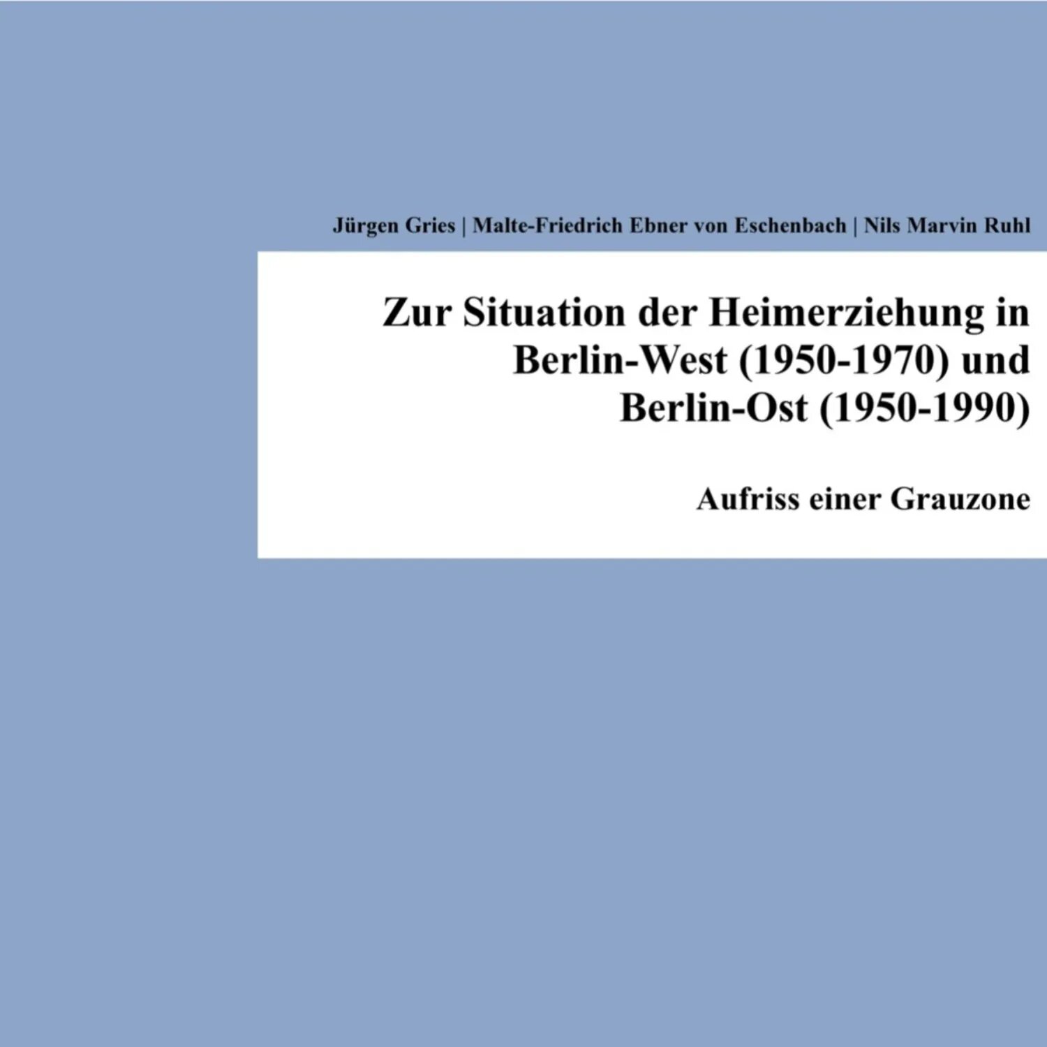 Zur Situation der Heimerziehung in Berlin-West (1950-1970) und Berlin-Ost (1950-1990) [Цифровая книга]