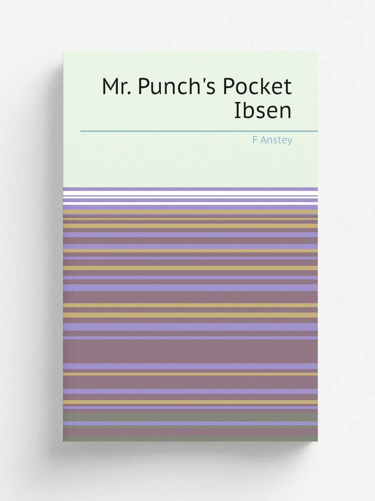 Mr. Punch's Pocket Ibsen | F. Anstey | Репринт