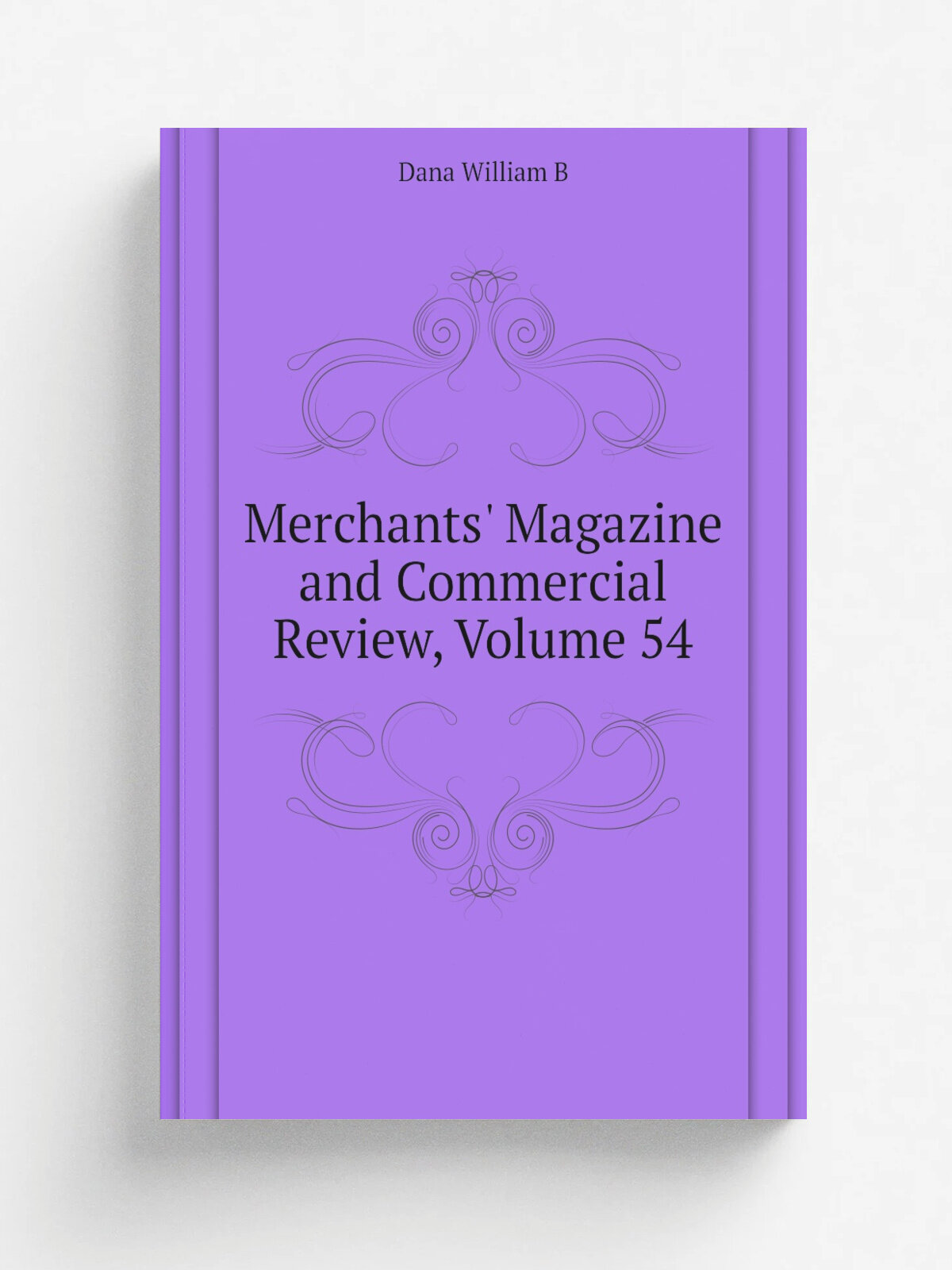 Merchants' Magazine and Commercial Review, Volume 54 | Dana William B | Репринт