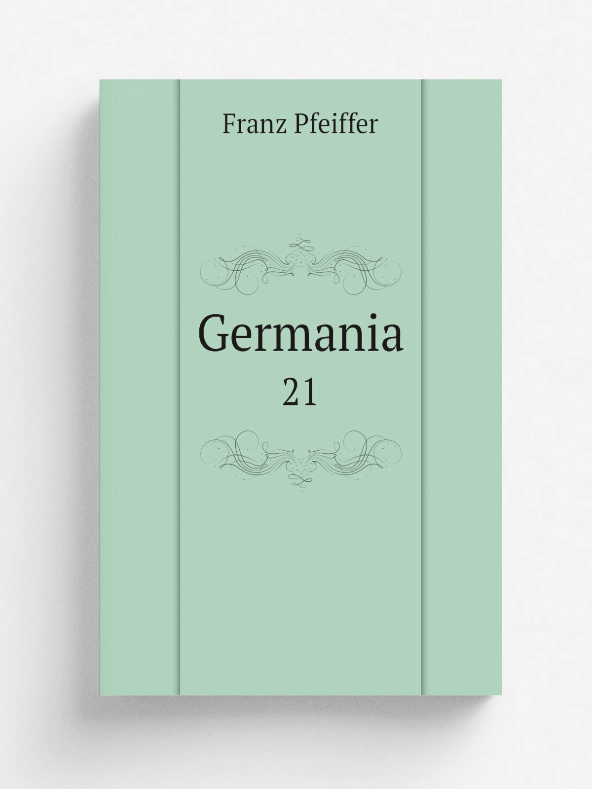 Germania. 21 | Franz Pfeiffer | Wien . etc. C. Geroldssohn . etc. | Репринт