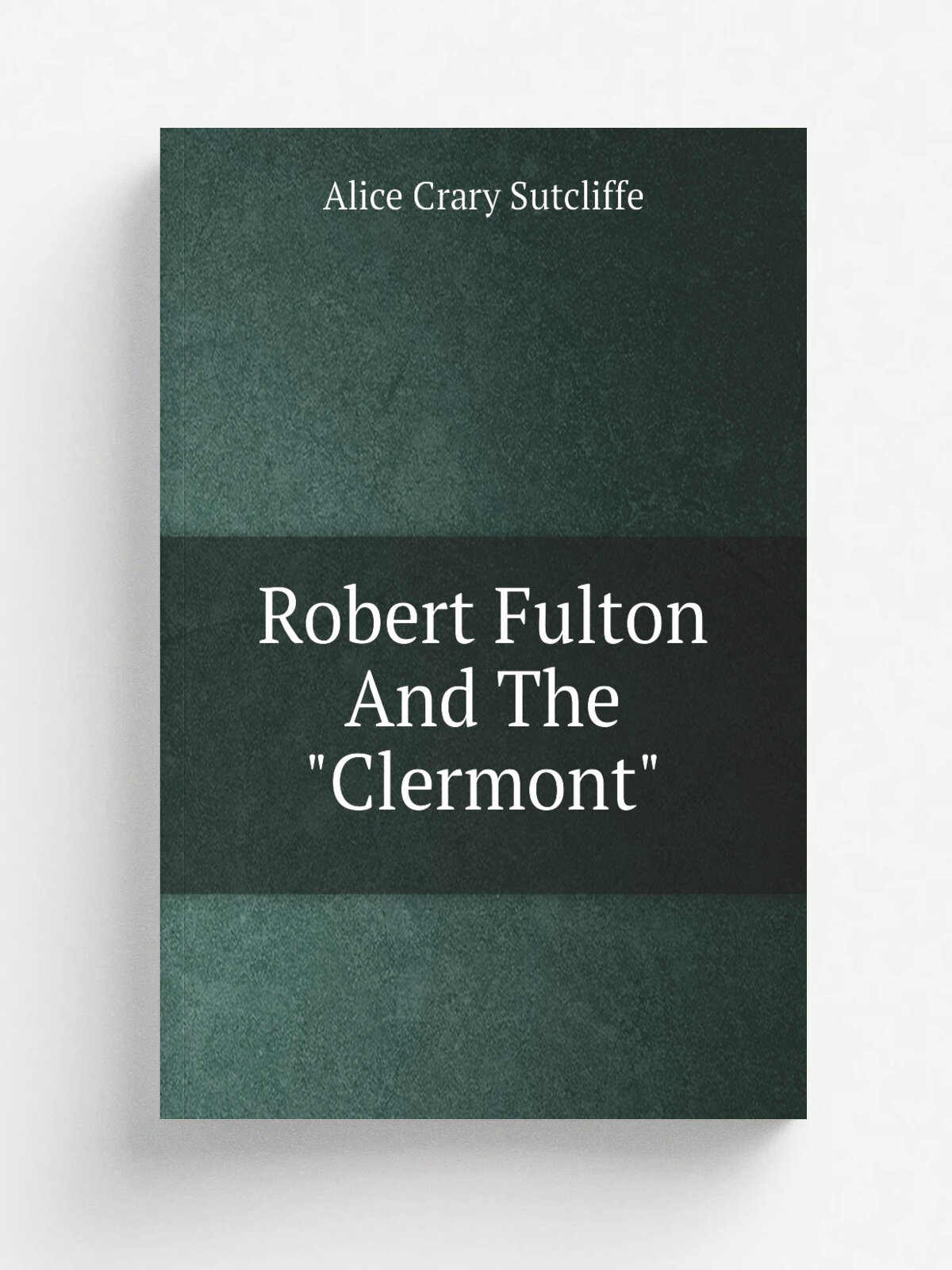 Robert Fulton And The "Clermont"