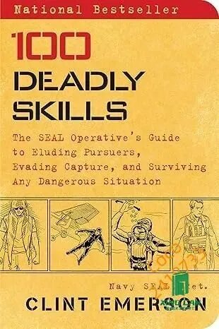 100 Deadly Skills: The SEAL Operative's Guide to Eluding Pursuers, Evading Capture, and Surviving Any Dangerous Situation