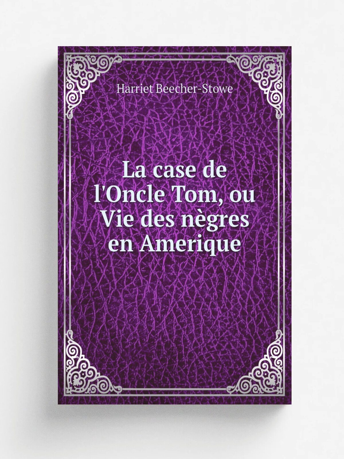 La case de l'Oncle Tom, ou Vie des n.gres en Amerique | Harriet Beecher-Stowe | 1853 | Paris : Hachette | Репринт