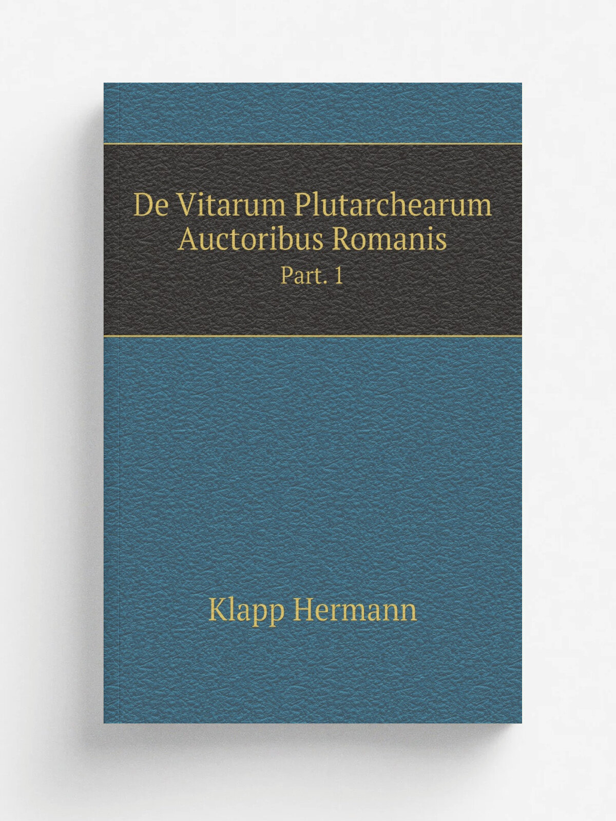 De Vitarum Plutarchearum Auctoribus Romanis. Part. 1