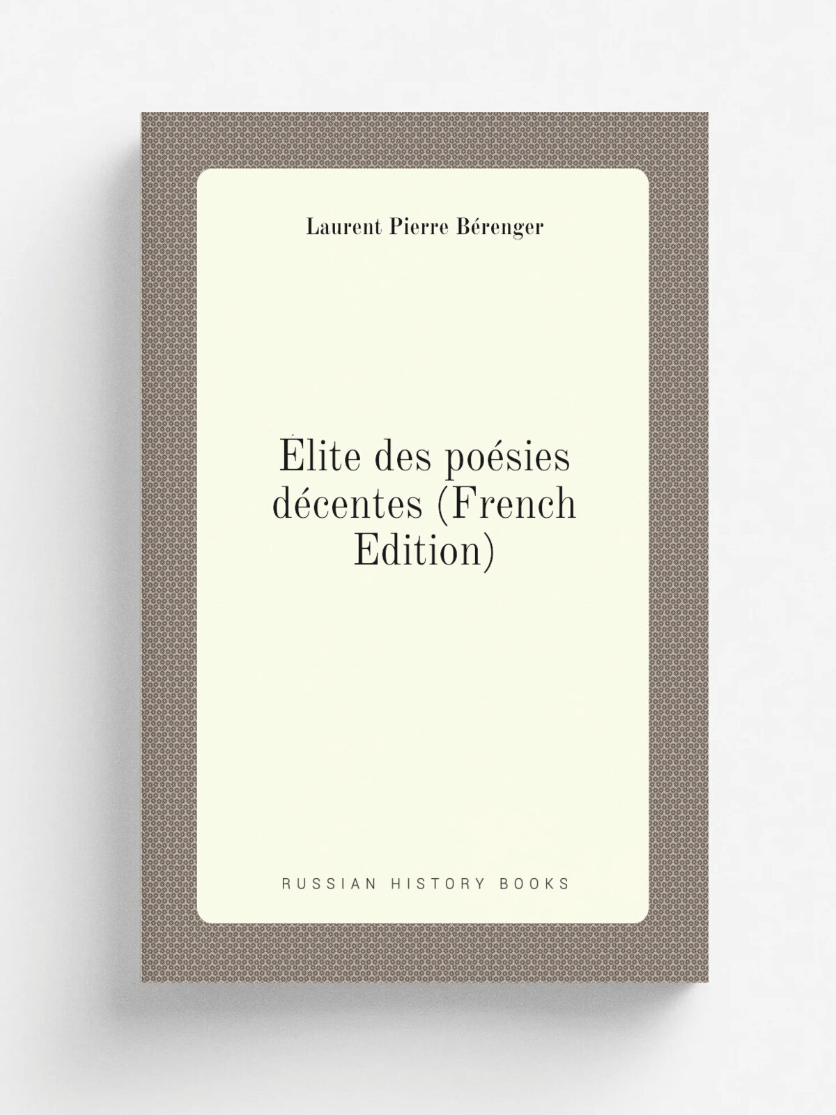 . lite des po.sies d.centes (French Edition) | Laurent Pierre B.renger | Репринт