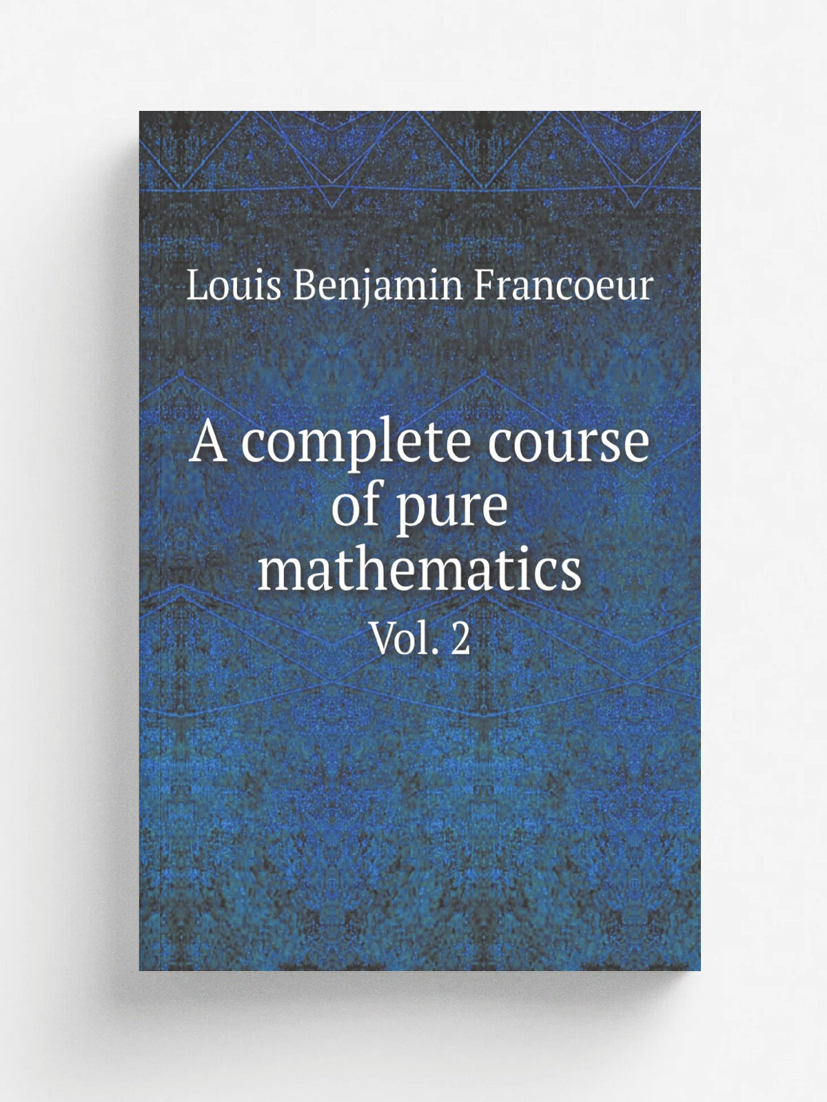 A complete course of pure mathematics. Vol. 2