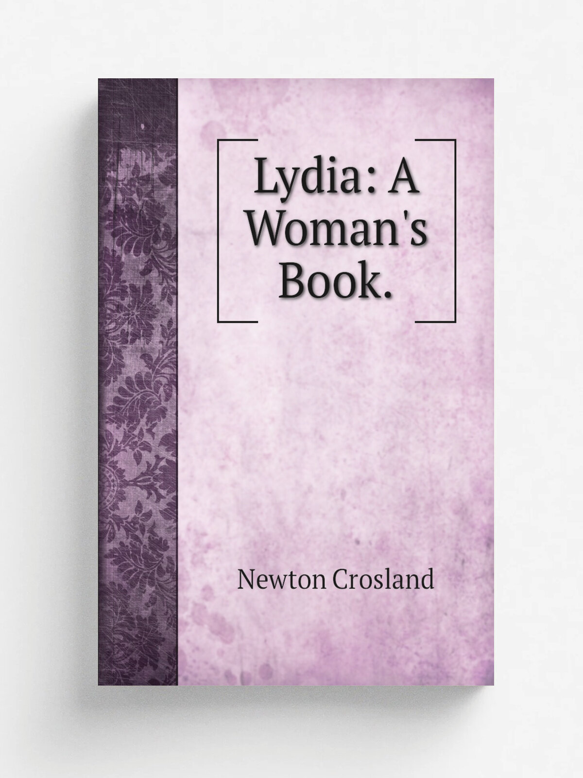 Lydia: A Woman's Book. | Newton Crosland | 1852 | Ticknor, Reed, and Fields | Репринт