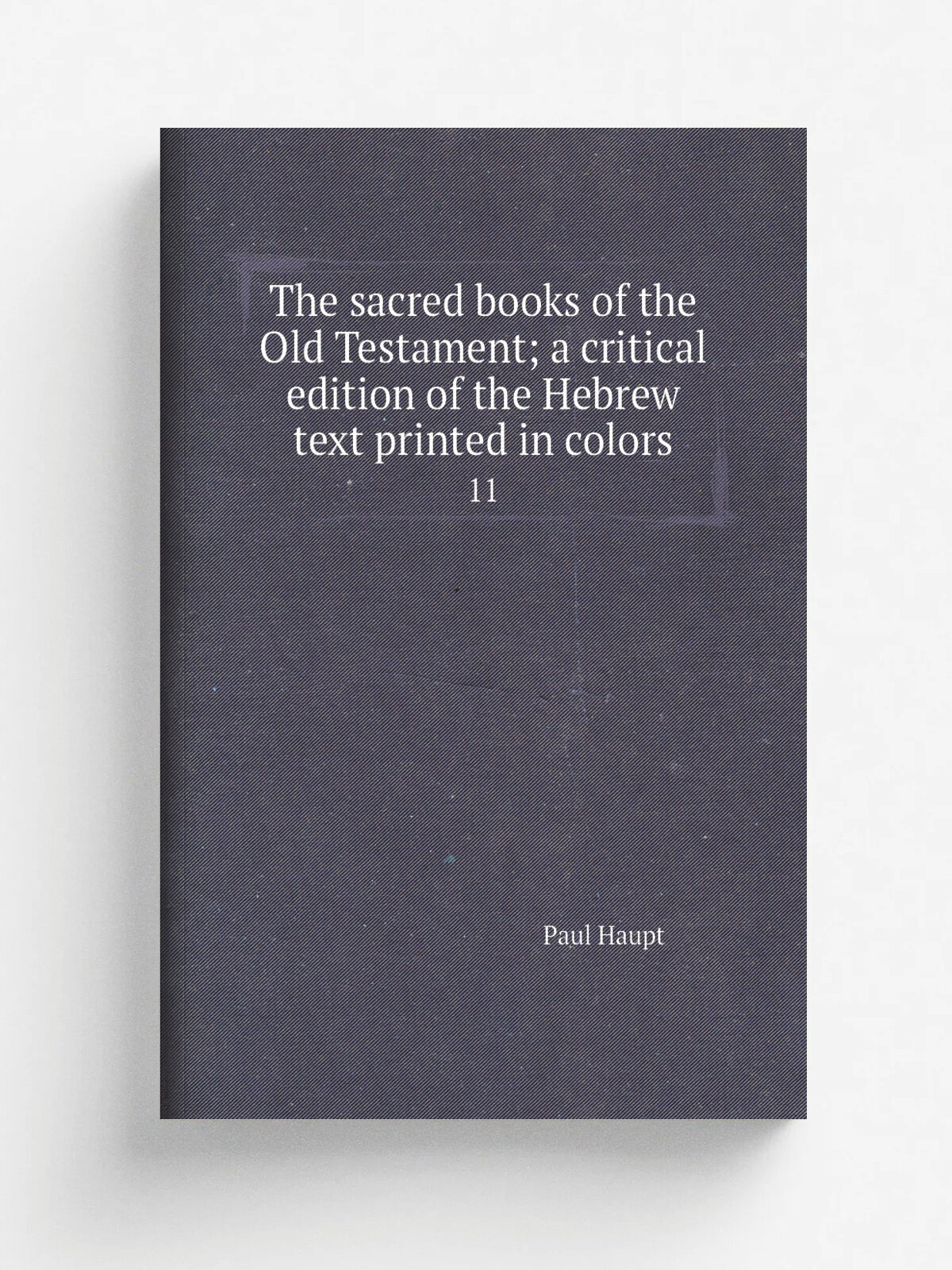 The sacred books of the Old Testament; a critical edition of the Hebrew text printed in colors. 11