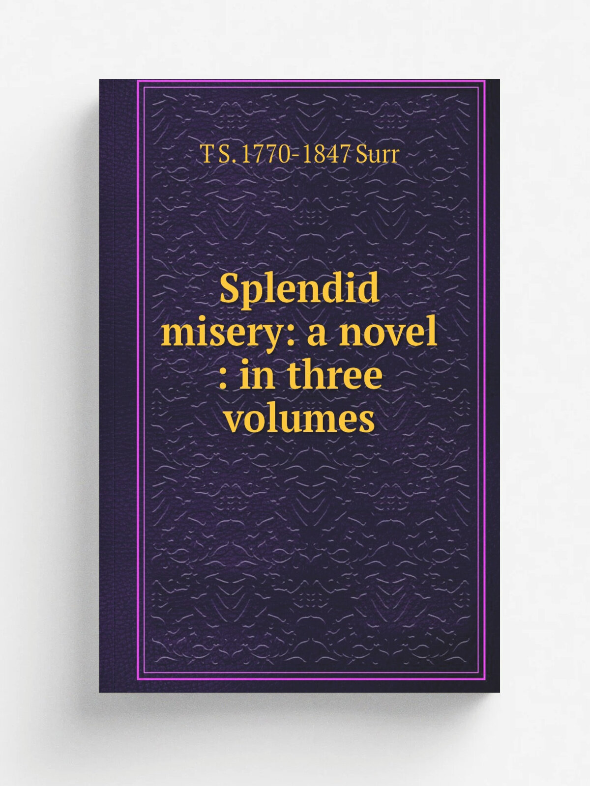 Splendid misery: a novel : in three volumes