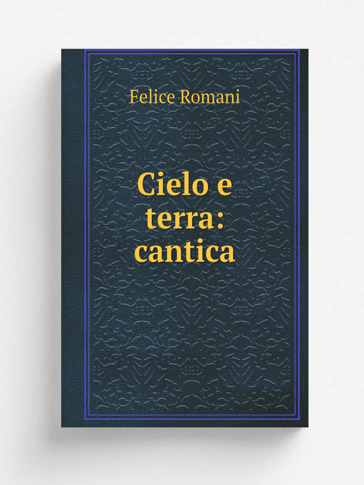 Cielo e terra: cantica | Felice Romani | 1849 | G. Favale | Репринт